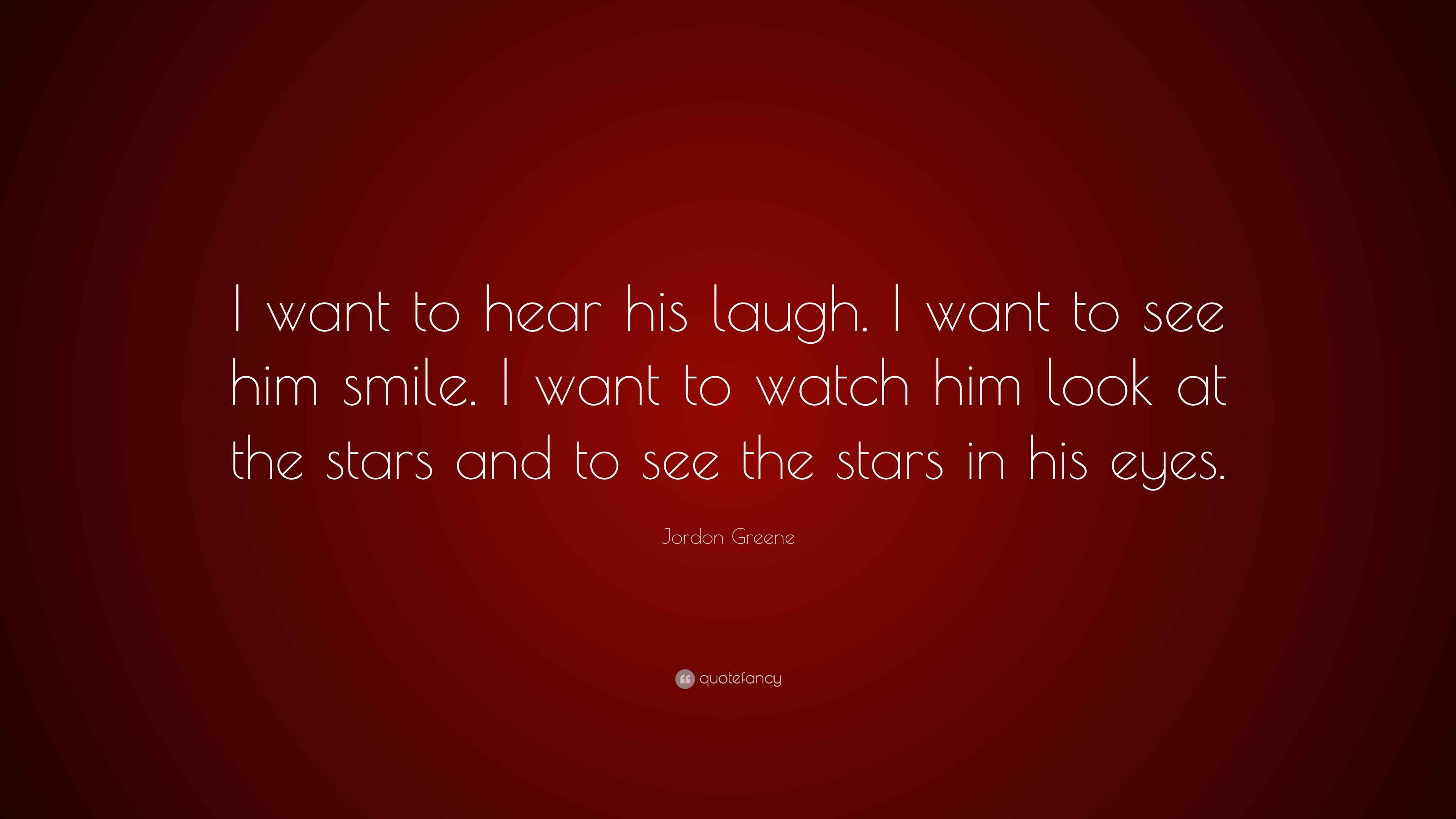 Jordon Greene Quote: “I want to hear his laugh. I want to see him smile ...