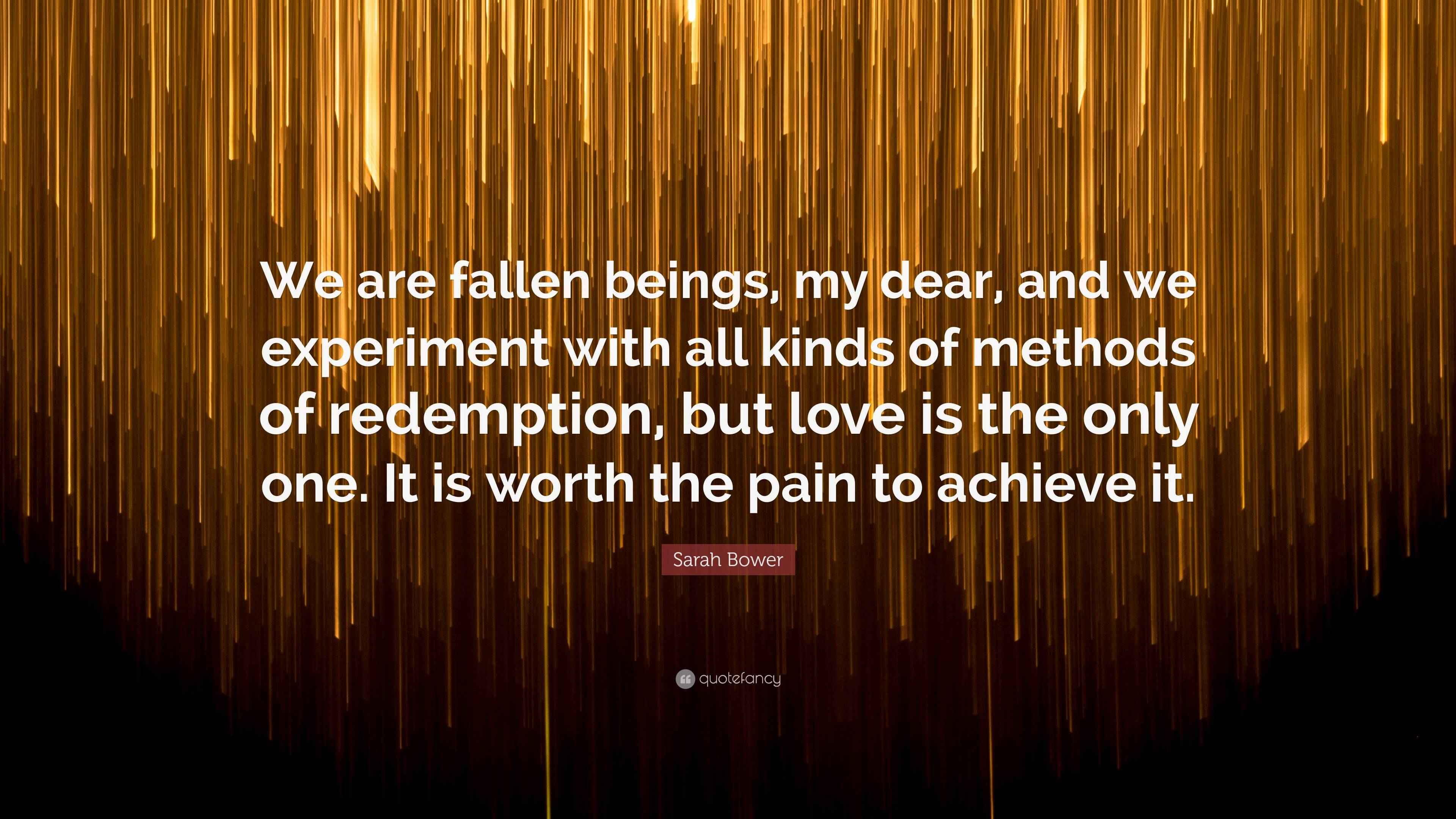 Sarah Bower Quote: “We are fallen beings, my dear, and we experiment ...