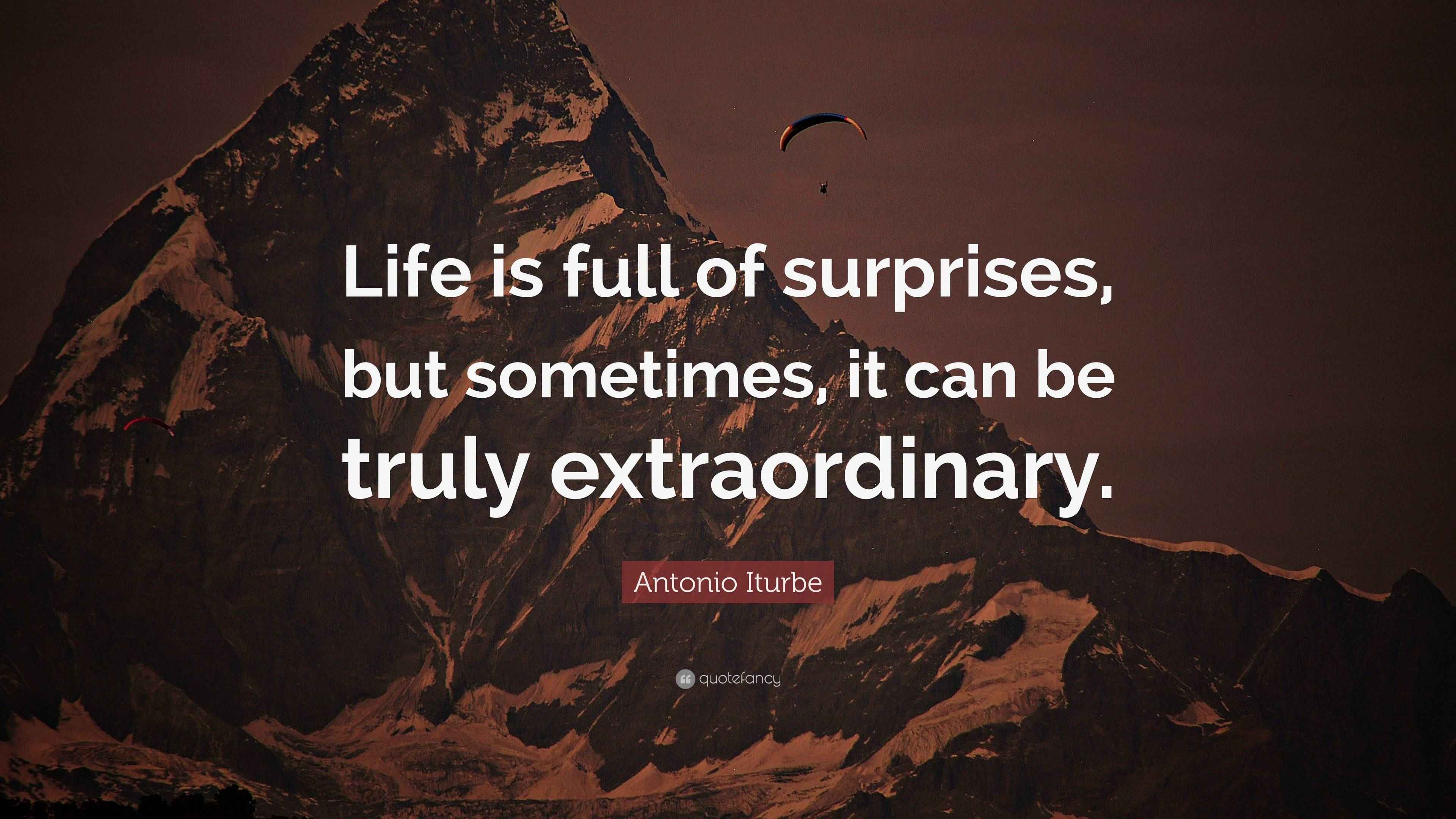 Antonio Iturbe Quote: “Life is full of surprises, but sometimes, it can ...