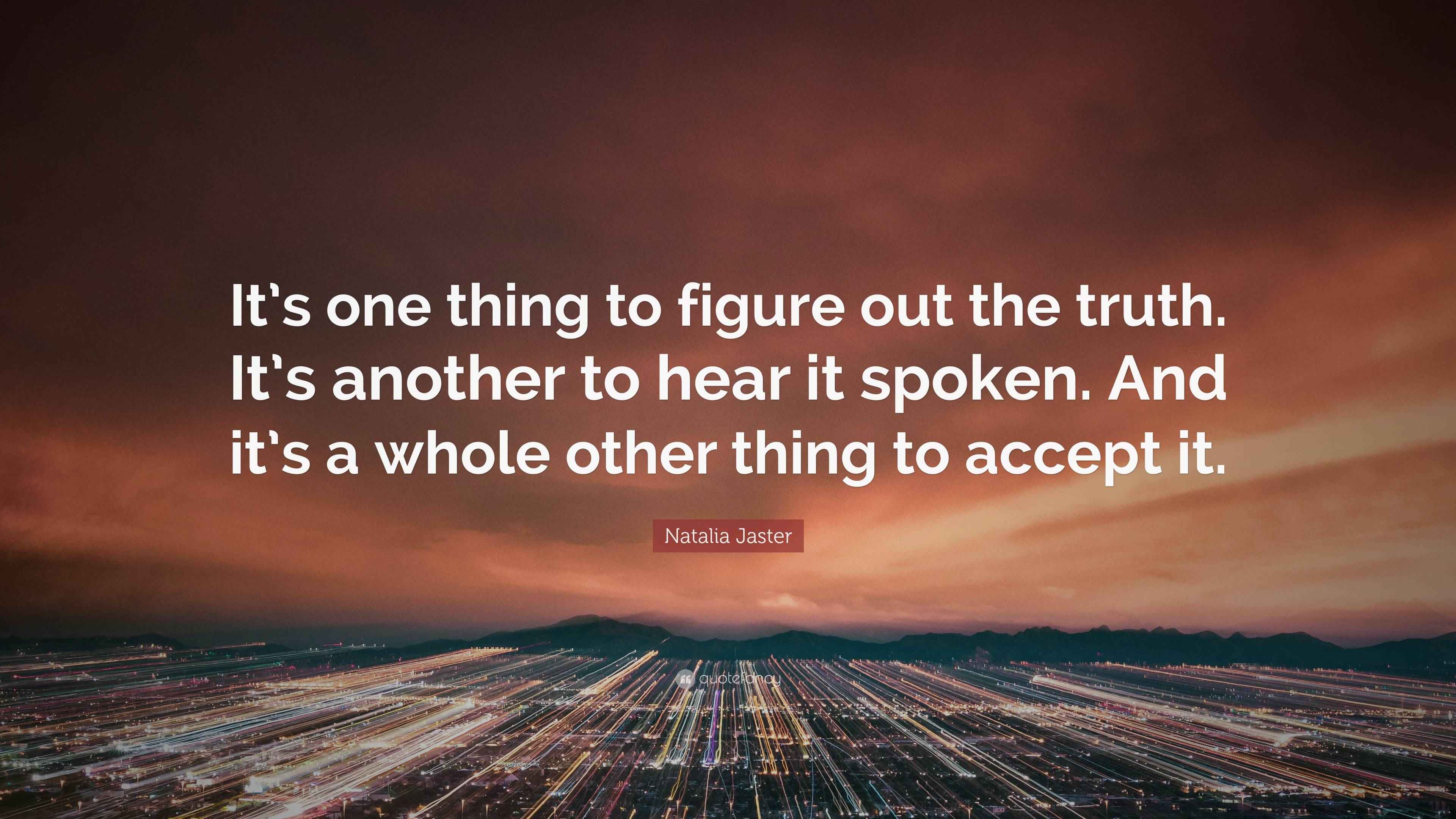 Natalia Jaster Quote: “It’s one thing to figure out the truth. It’s ...