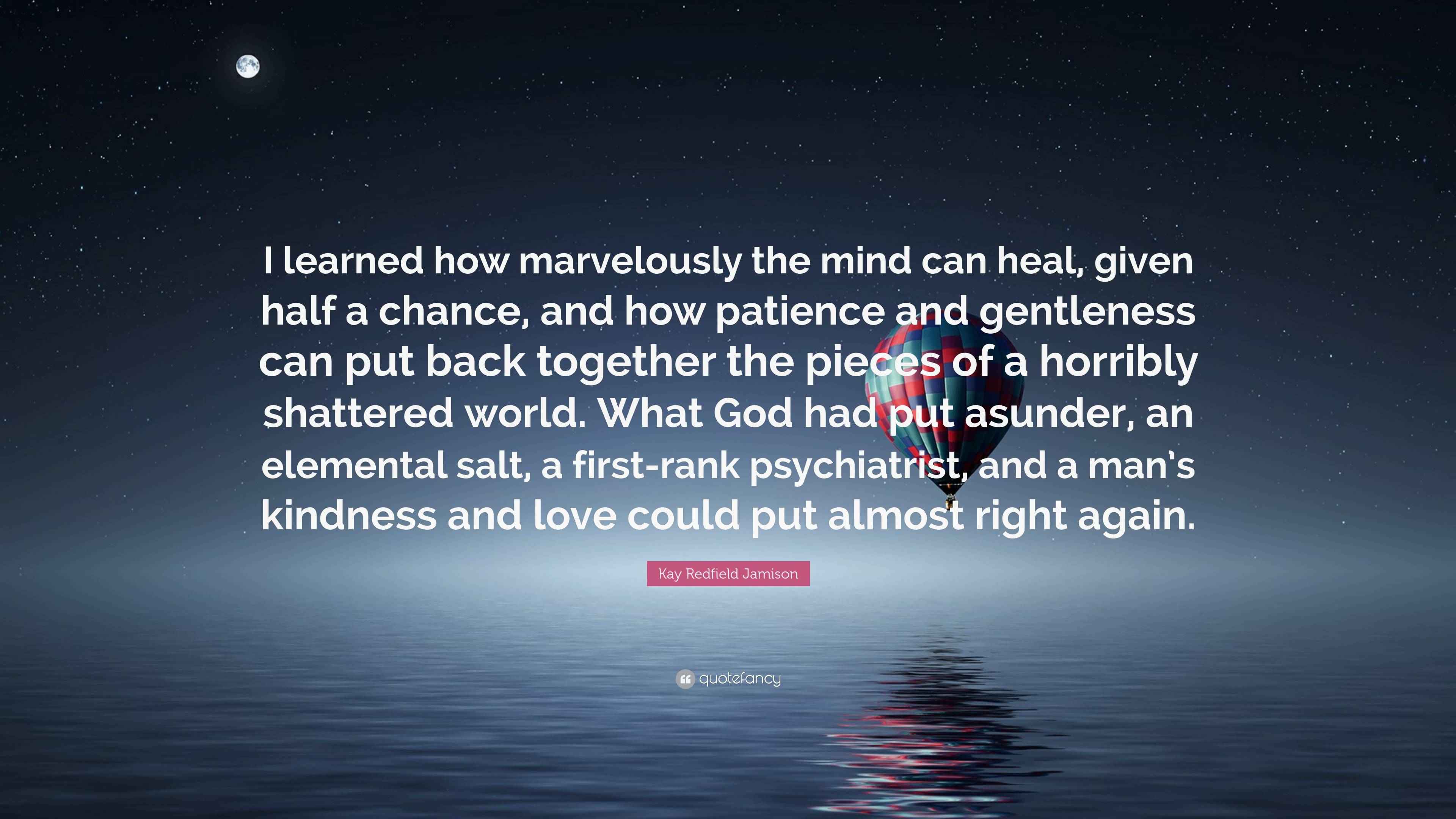 Kay Redfield Jamison Quote: “I learned how marvelously the mind can ...