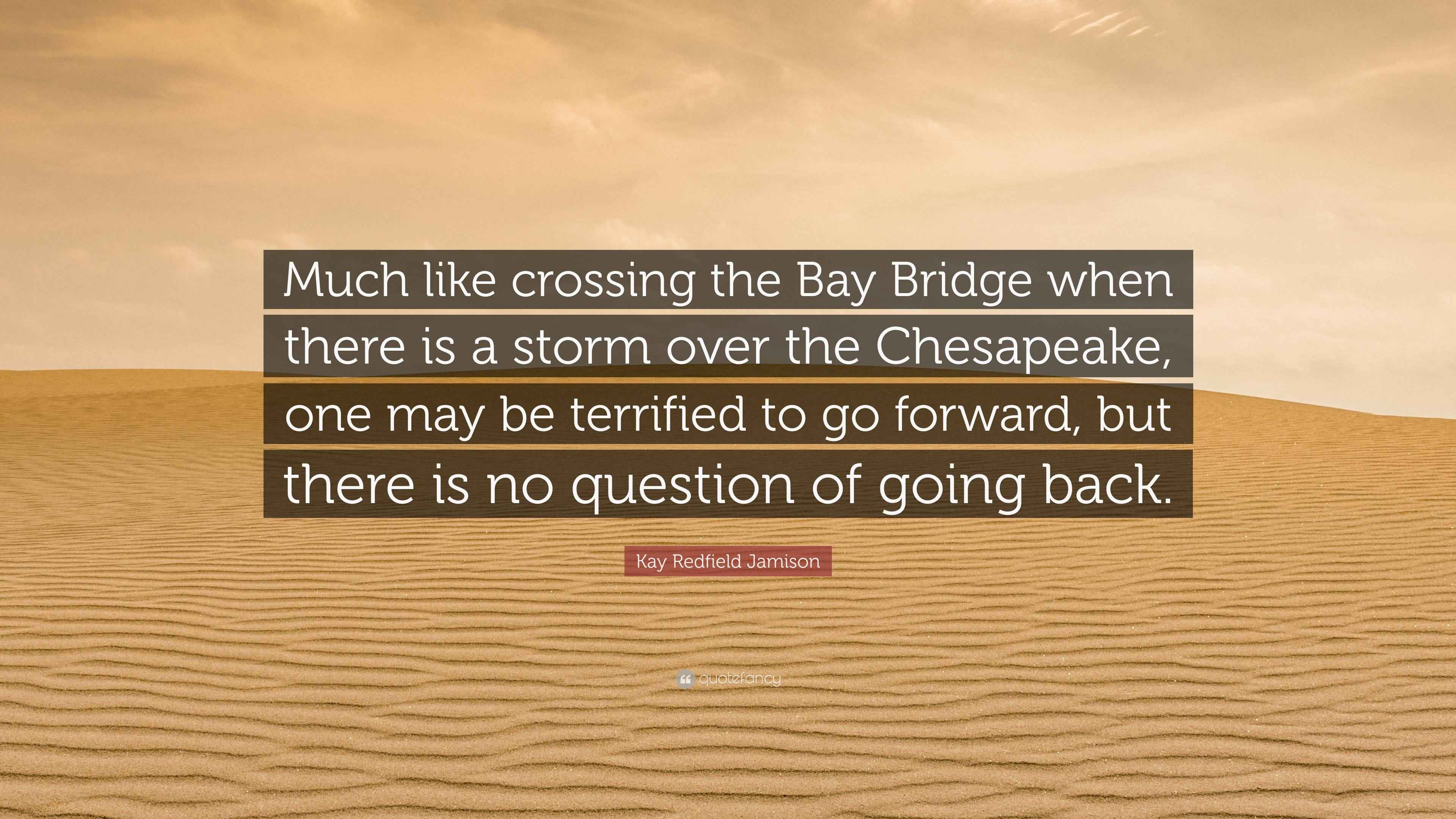 Kay Redfield Jamison Quote: “Much like crossing the Bay Bridge when ...