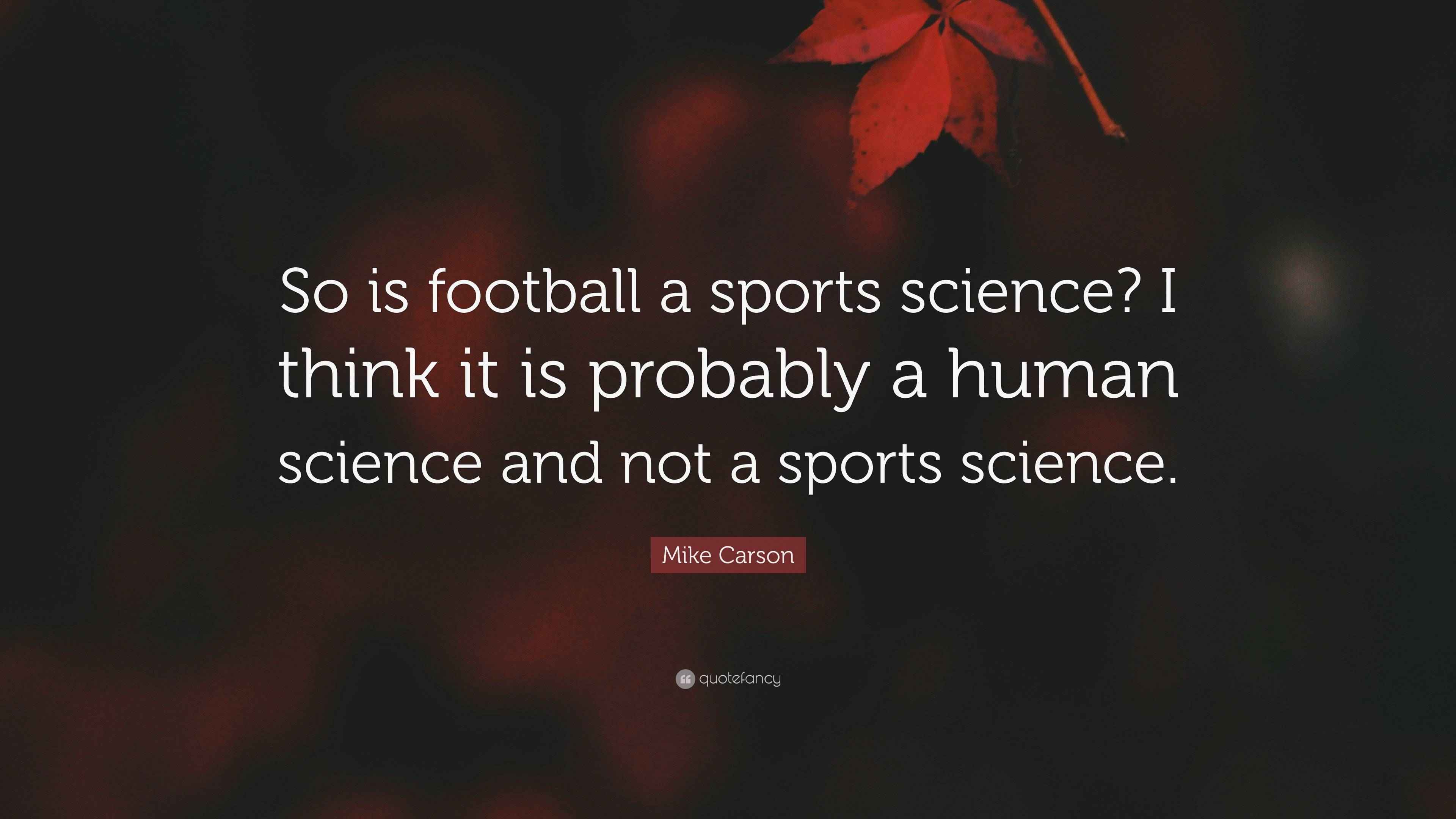 Mike Carson Quote: “So is football a sports science? I think it is ...