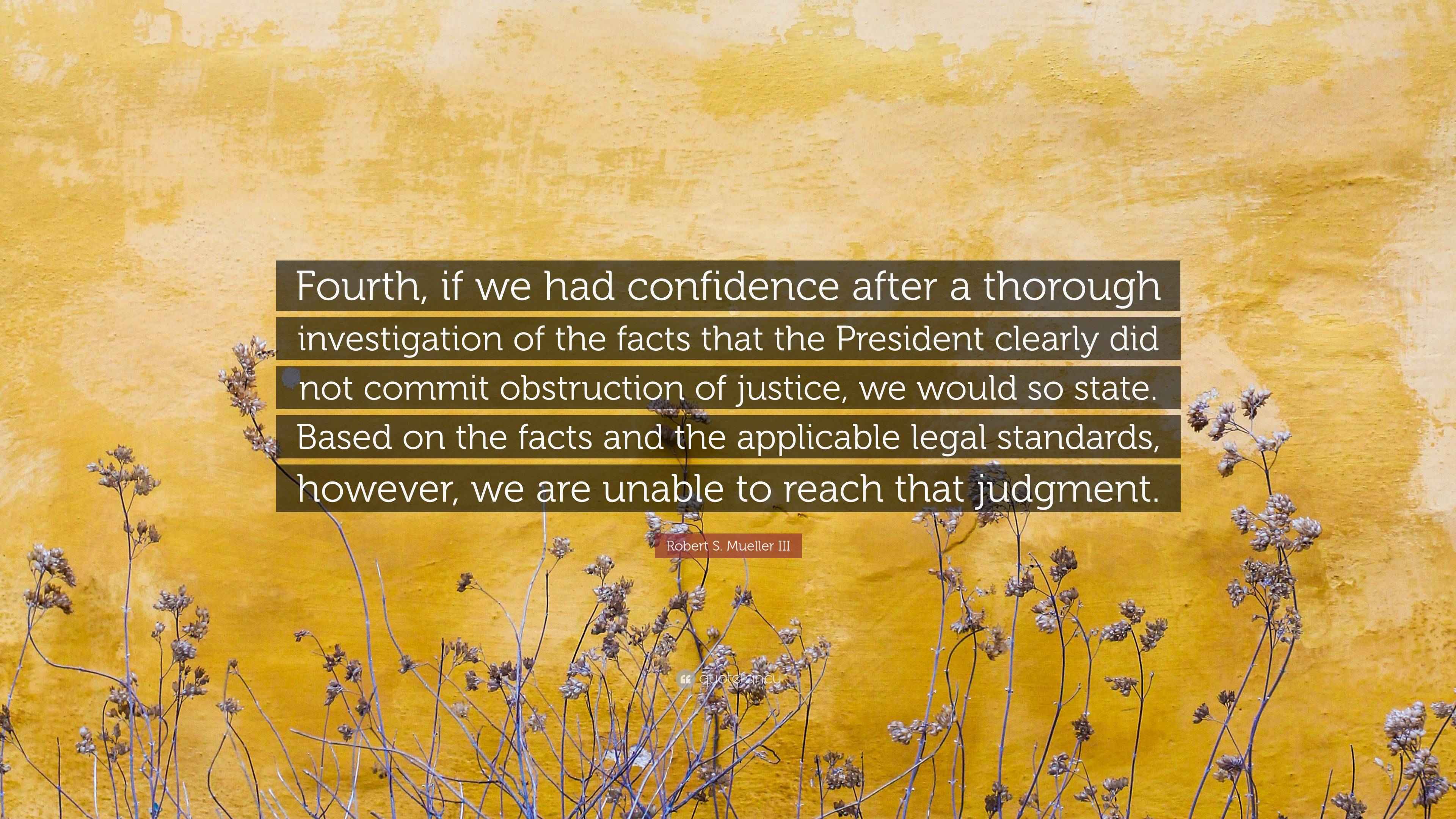 Robert S. Mueller III Quote: “Fourth, if we had confidence after a ...