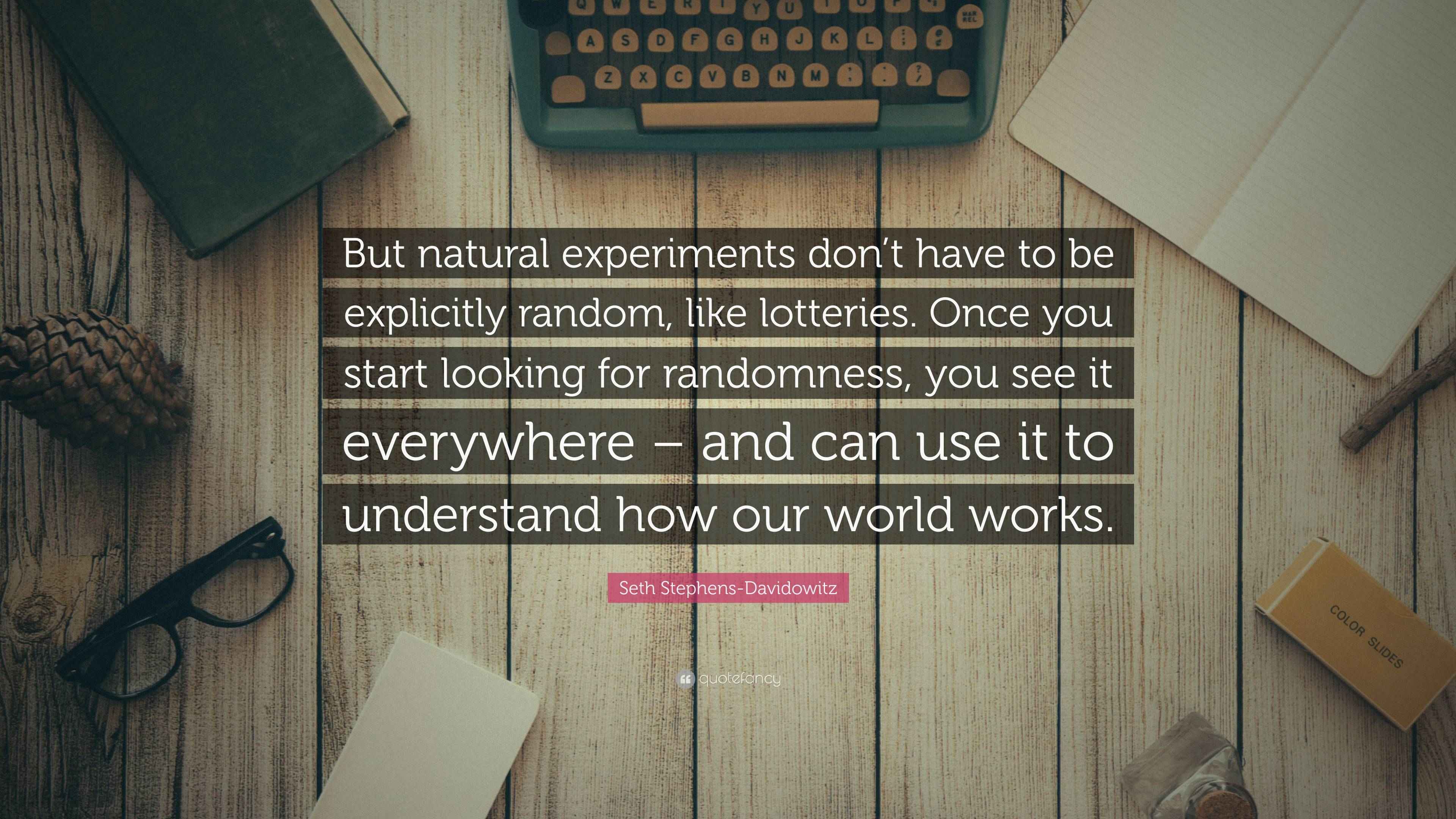 Seth Stephens-Davidowitz Quote: “But natural experiments don’t have to ...