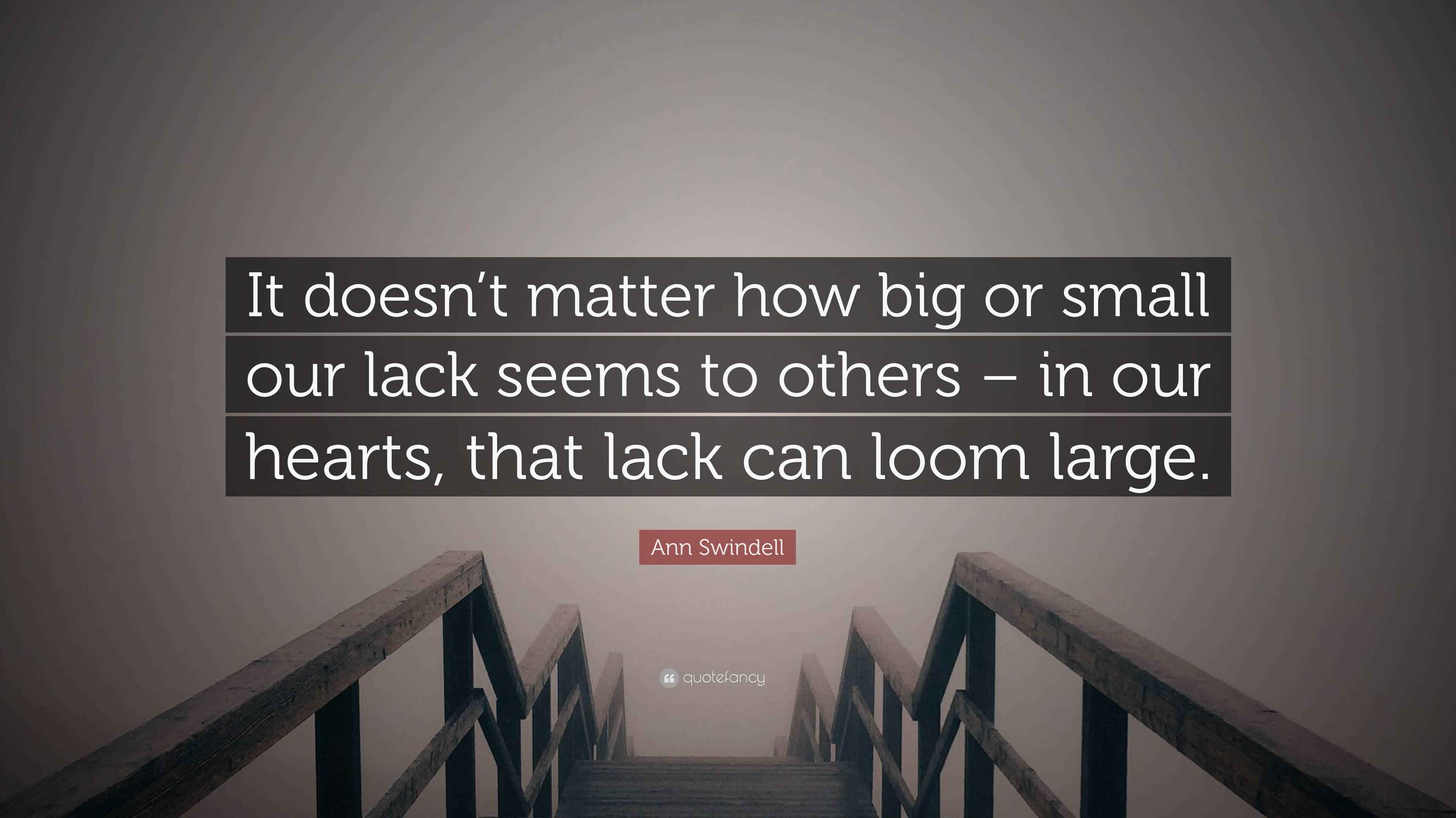 Ann Swindell Quote: “It doesn’t matter how big or small our lack seems ...