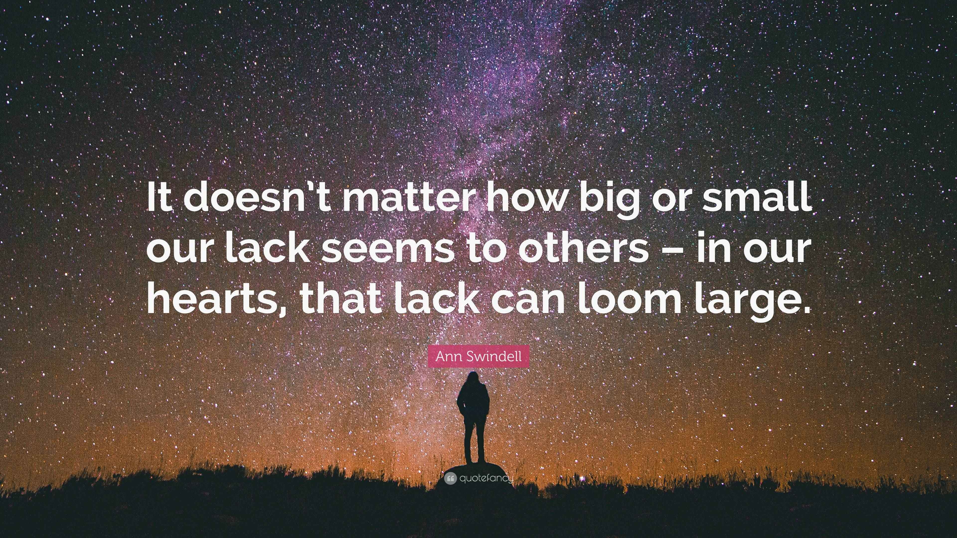 Ann Swindell Quote: “It doesn’t matter how big or small our lack seems ...