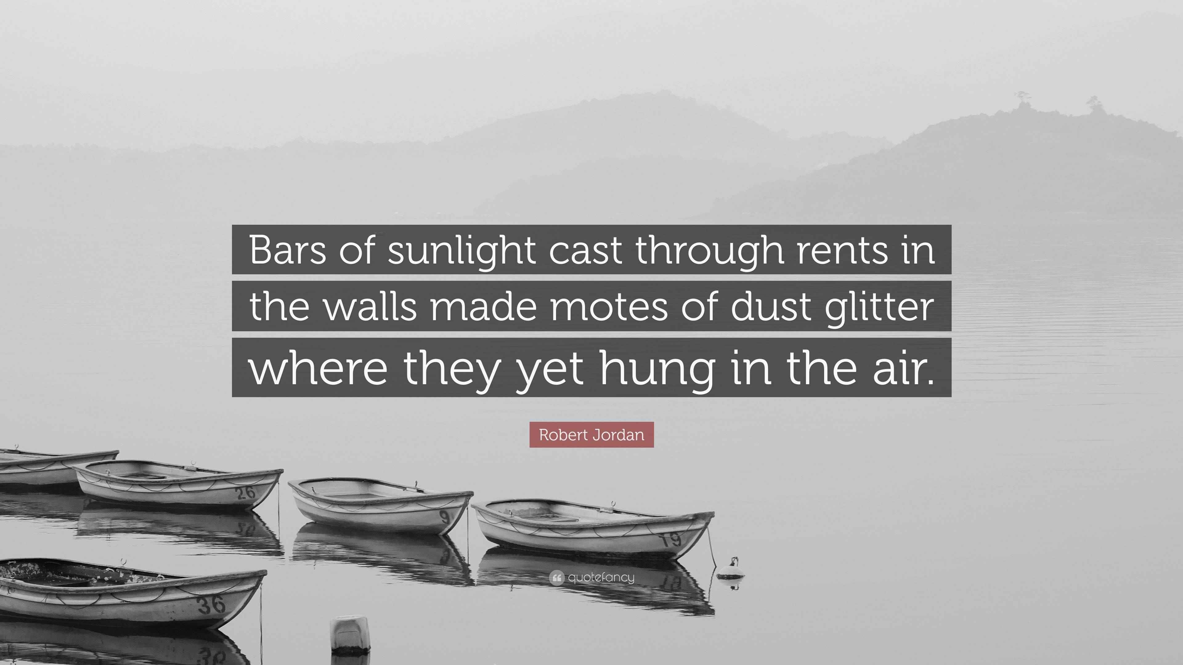 Robert Jordan Quote: “Bars of sunlight cast through rents in the walls ...