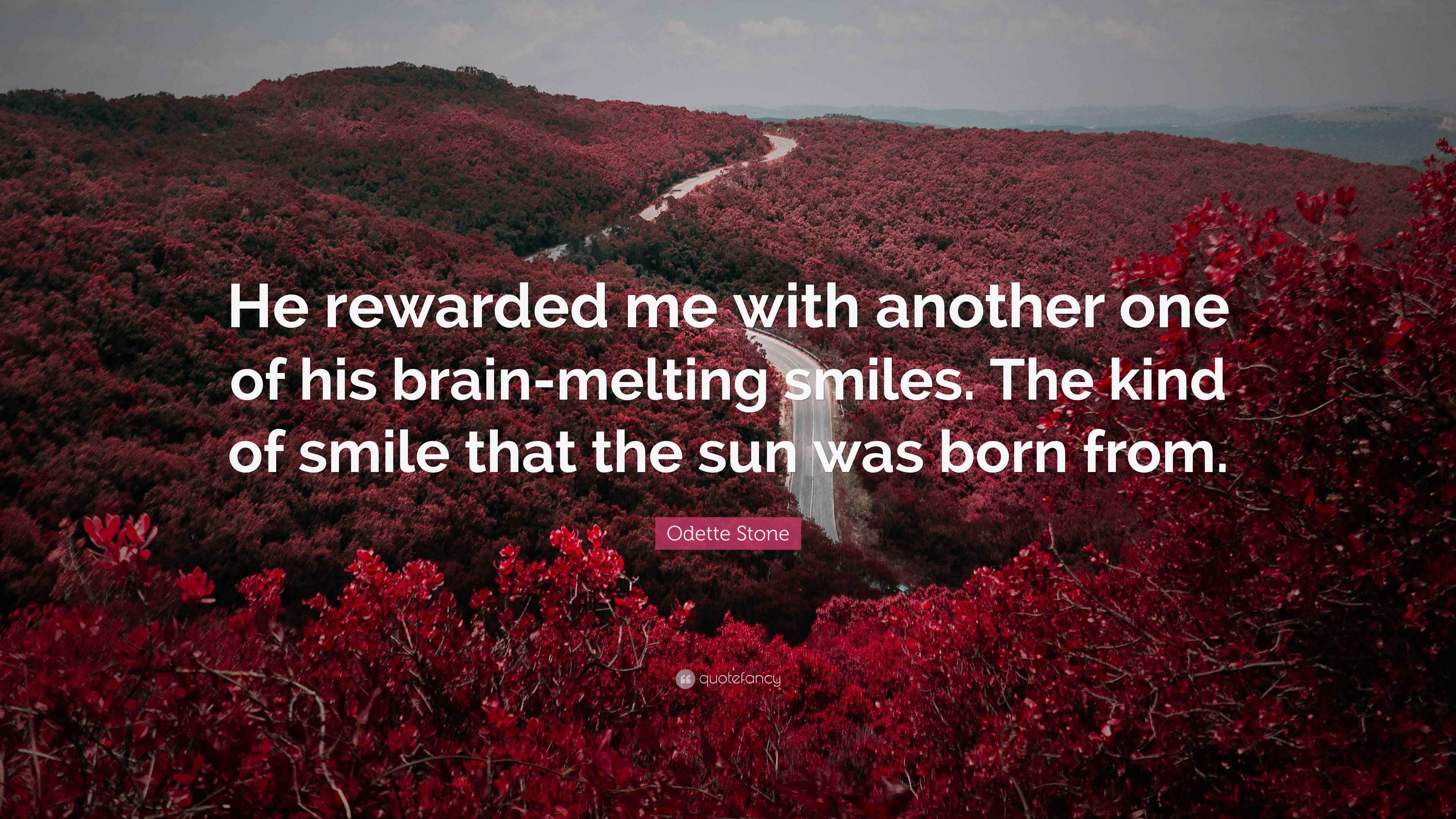 Odette Stone Quote: “He rewarded me with another one of his brain ...