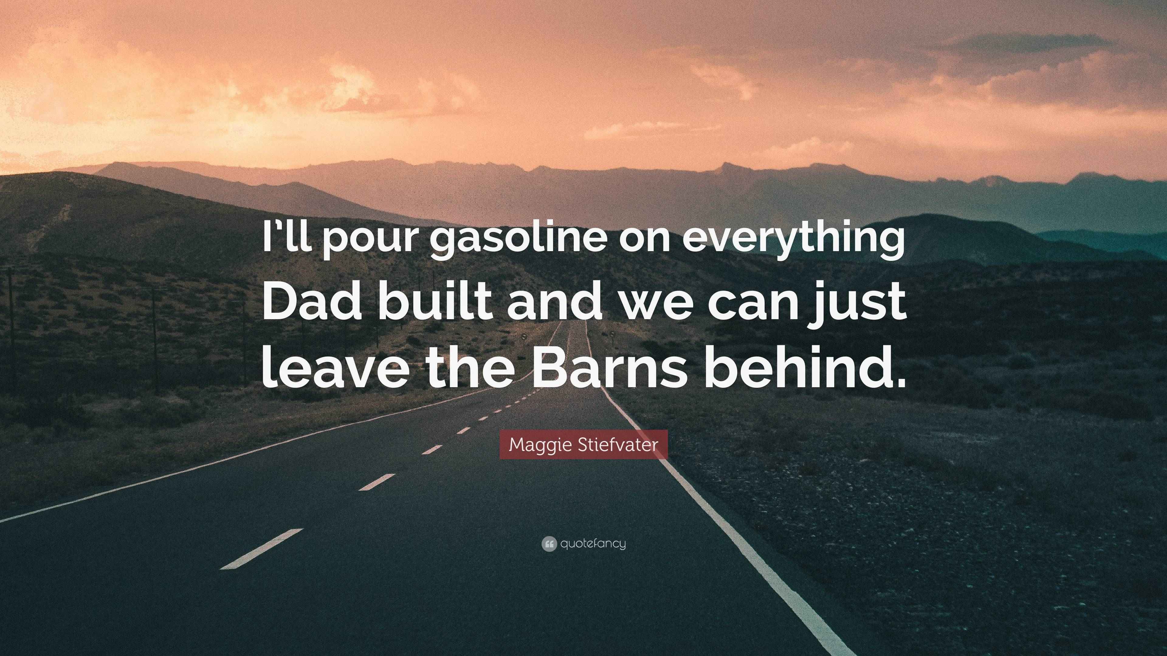 Maggie Stiefvater Quote: “I’ll pour gasoline on everything Dad built ...