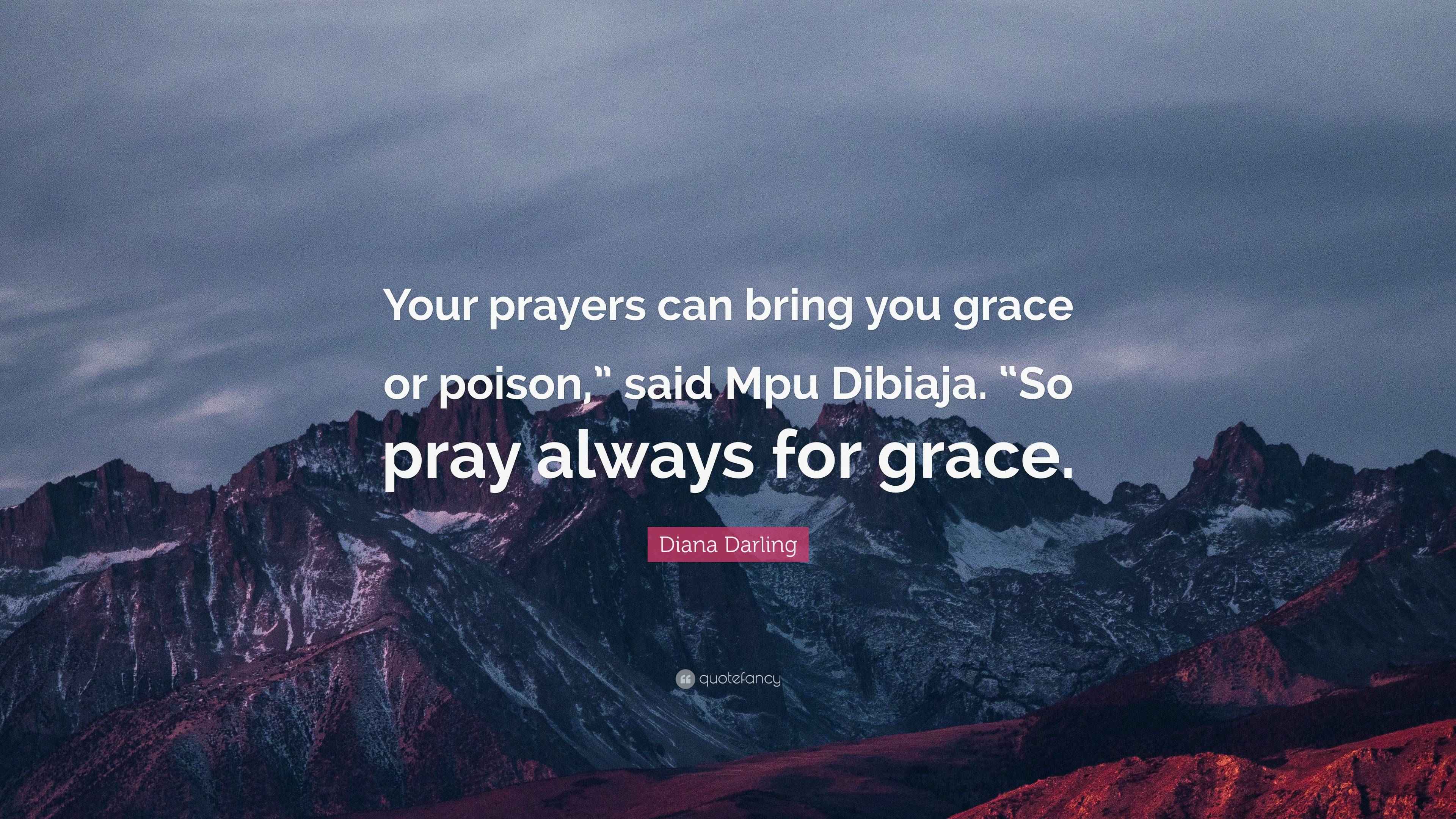 Diana Darling Quote: “Your prayers can bring you grace or poison,” said ...