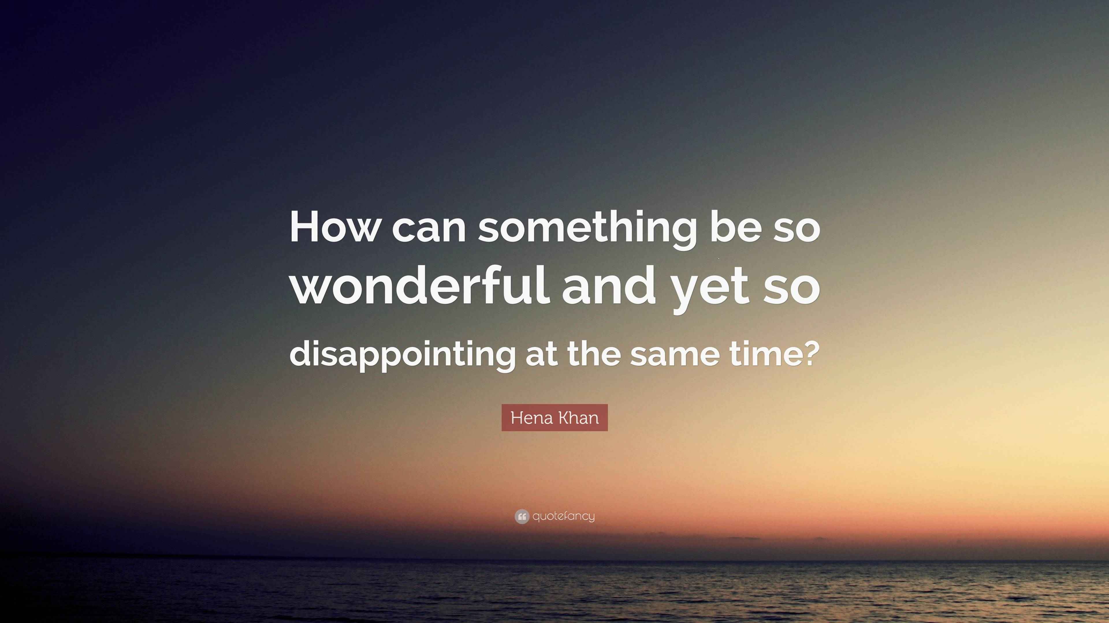 Hena Khan Quote: “How can something be so wonderful and yet so ...