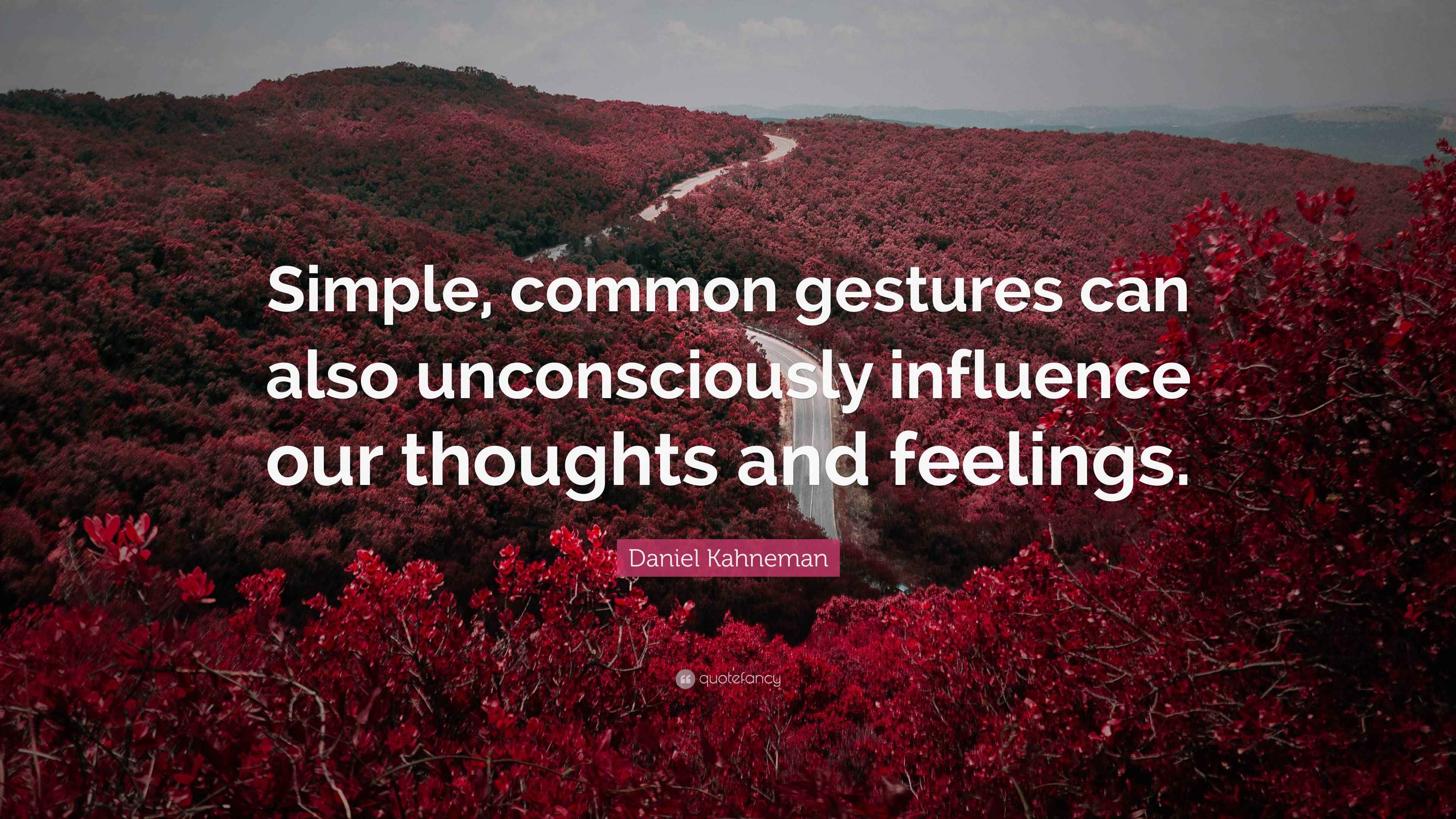 Daniel Kahneman Quote: “Simple, common gestures can also unconsciously ...