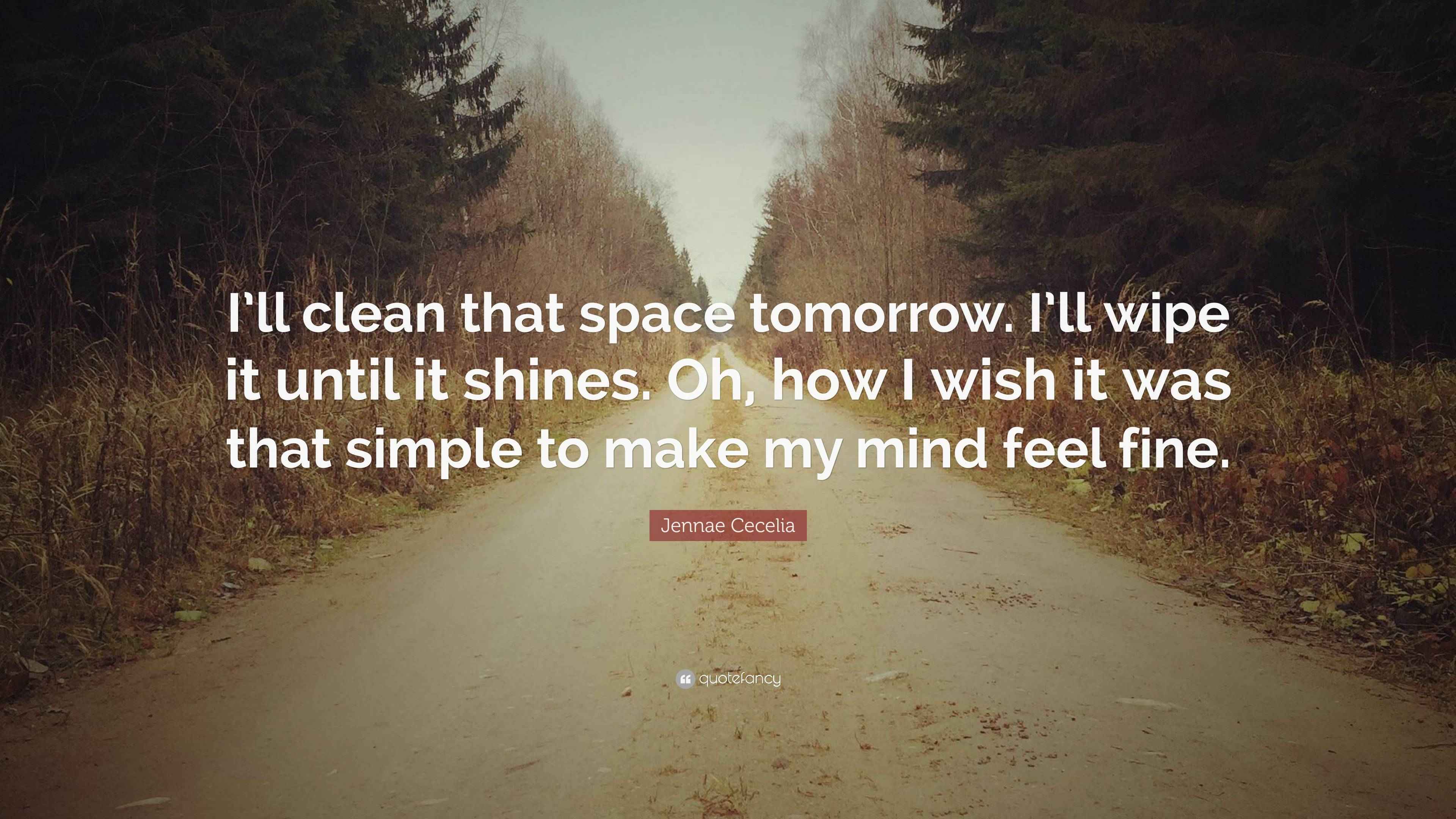 Jennae Cecelia Quote: “I’ll clean that space tomorrow. I’ll wipe it ...