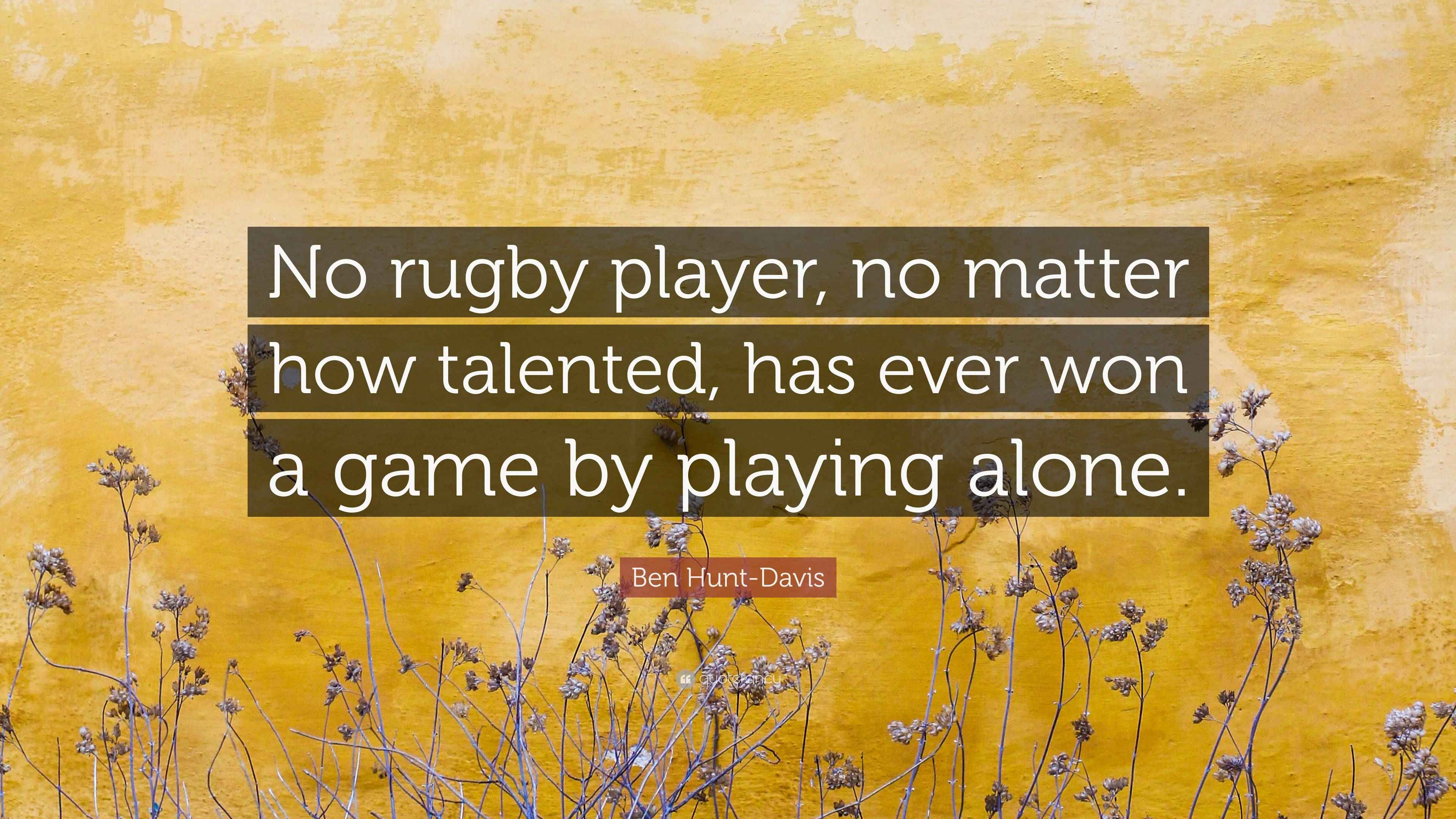 Ben Hunt-Davis Quote: “No rugby player, no matter how talented, has ...