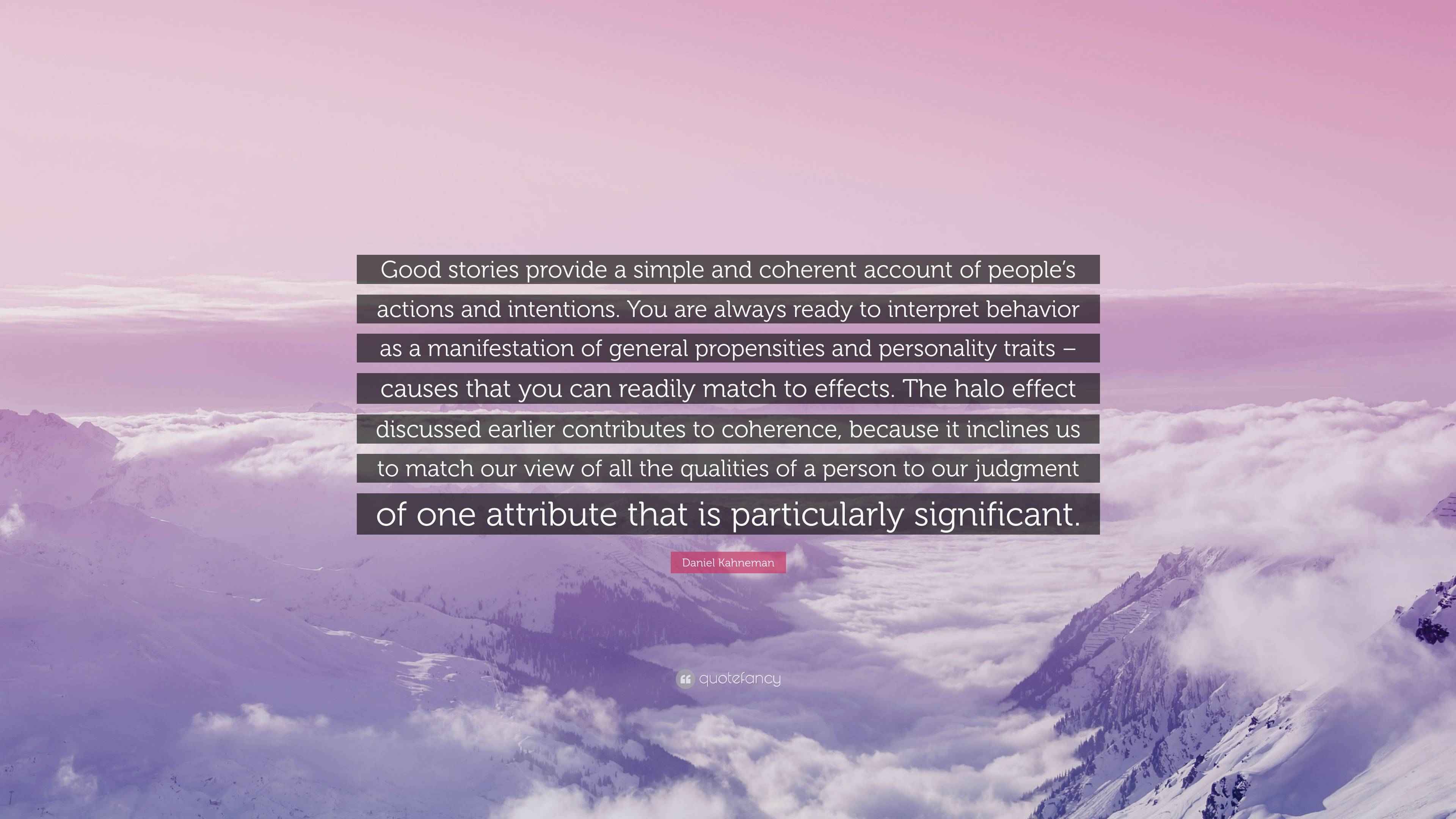 Daniel Kahneman Quote: “Good stories provide a simple and coherent ...