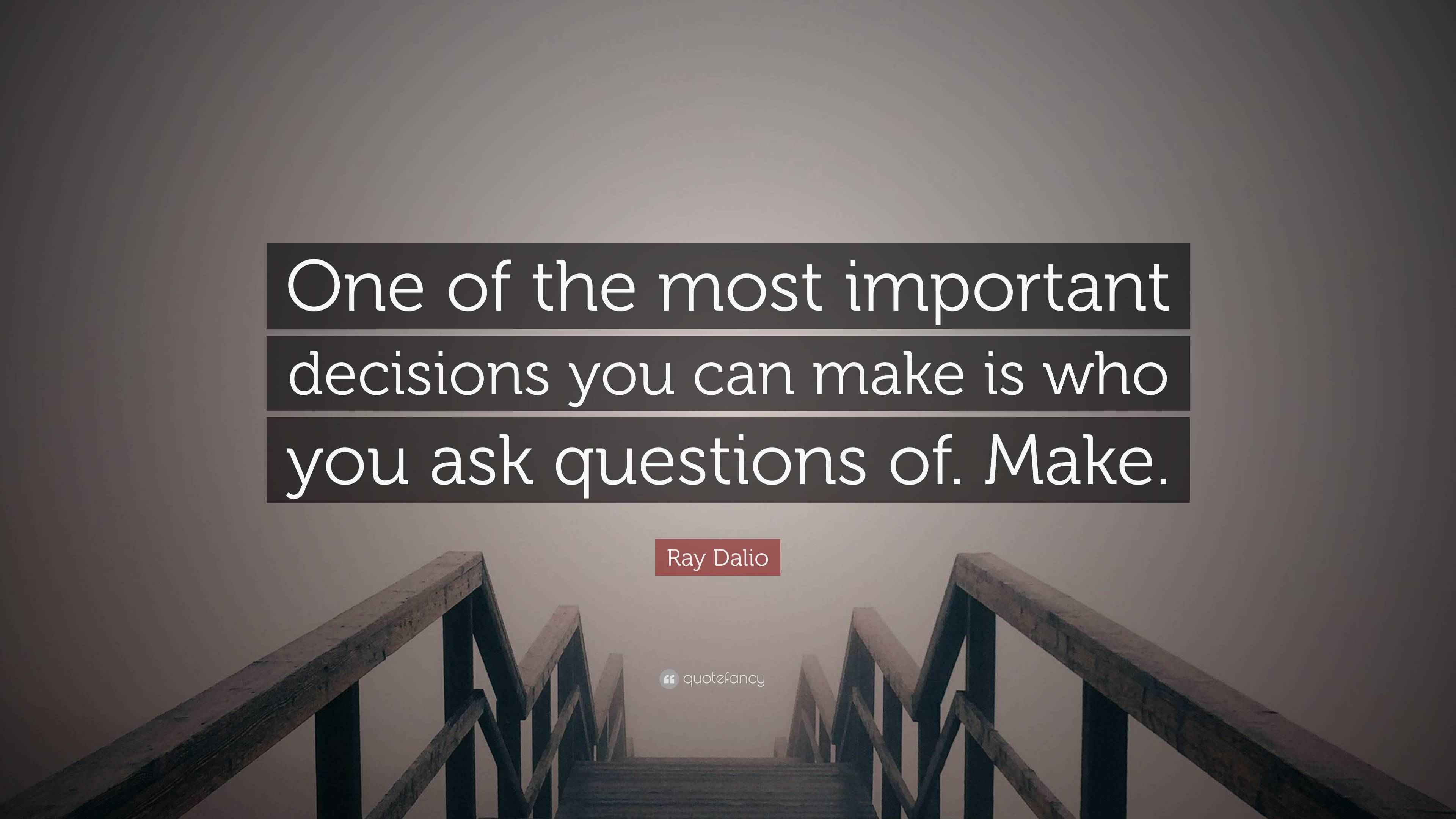 Ray Dalio Quote: “One of the most important decisions you can make is ...