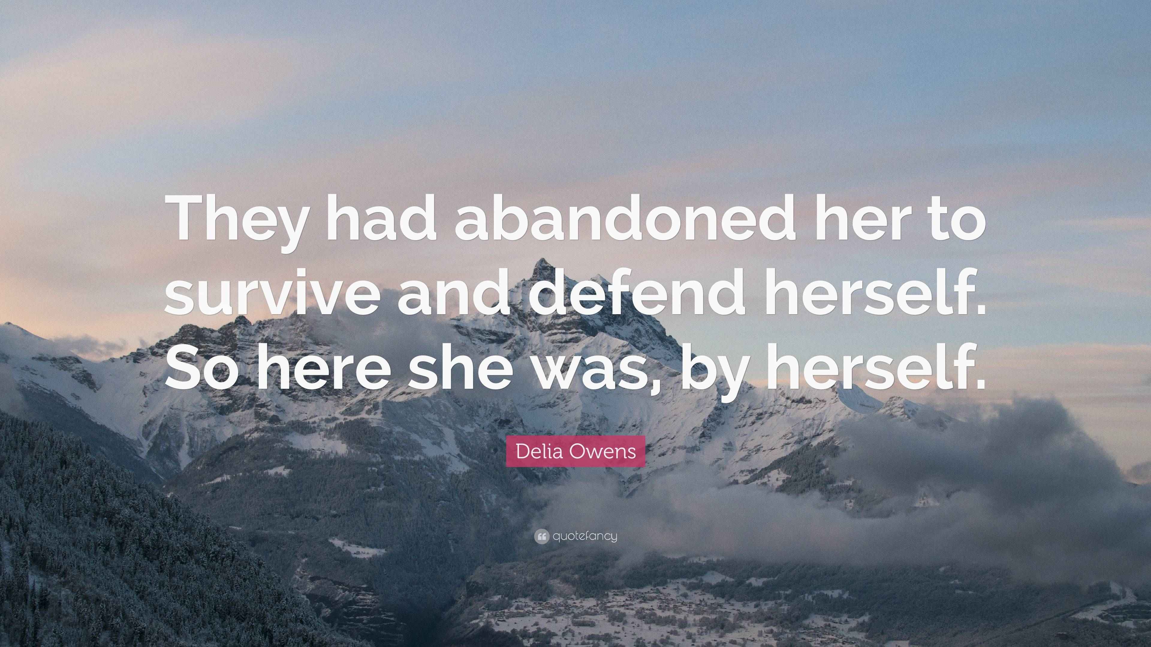 Delia Owens Quote: “They had abandoned her to survive and defend ...