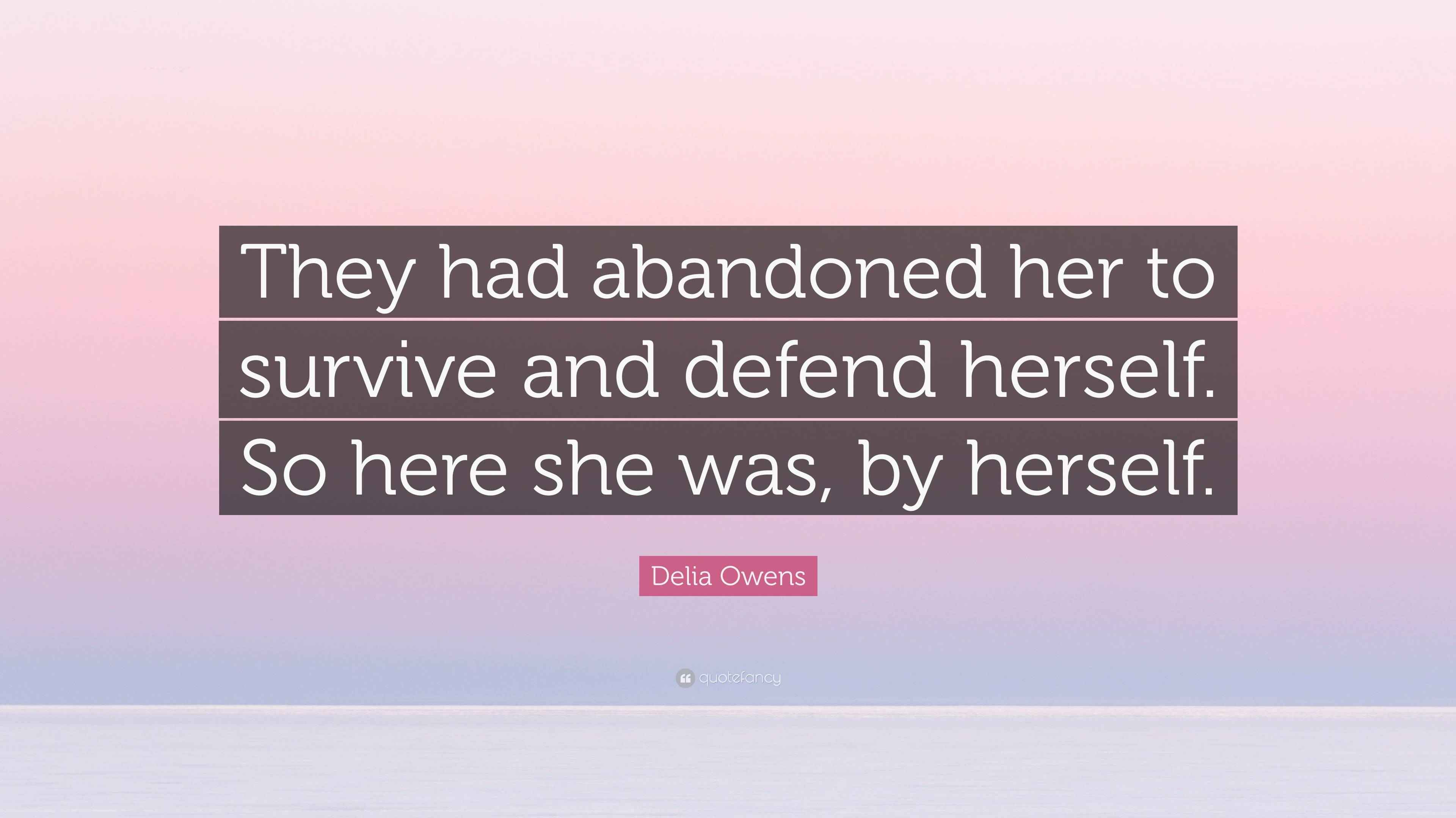 Delia Owens Quote: “They had abandoned her to survive and defend ...