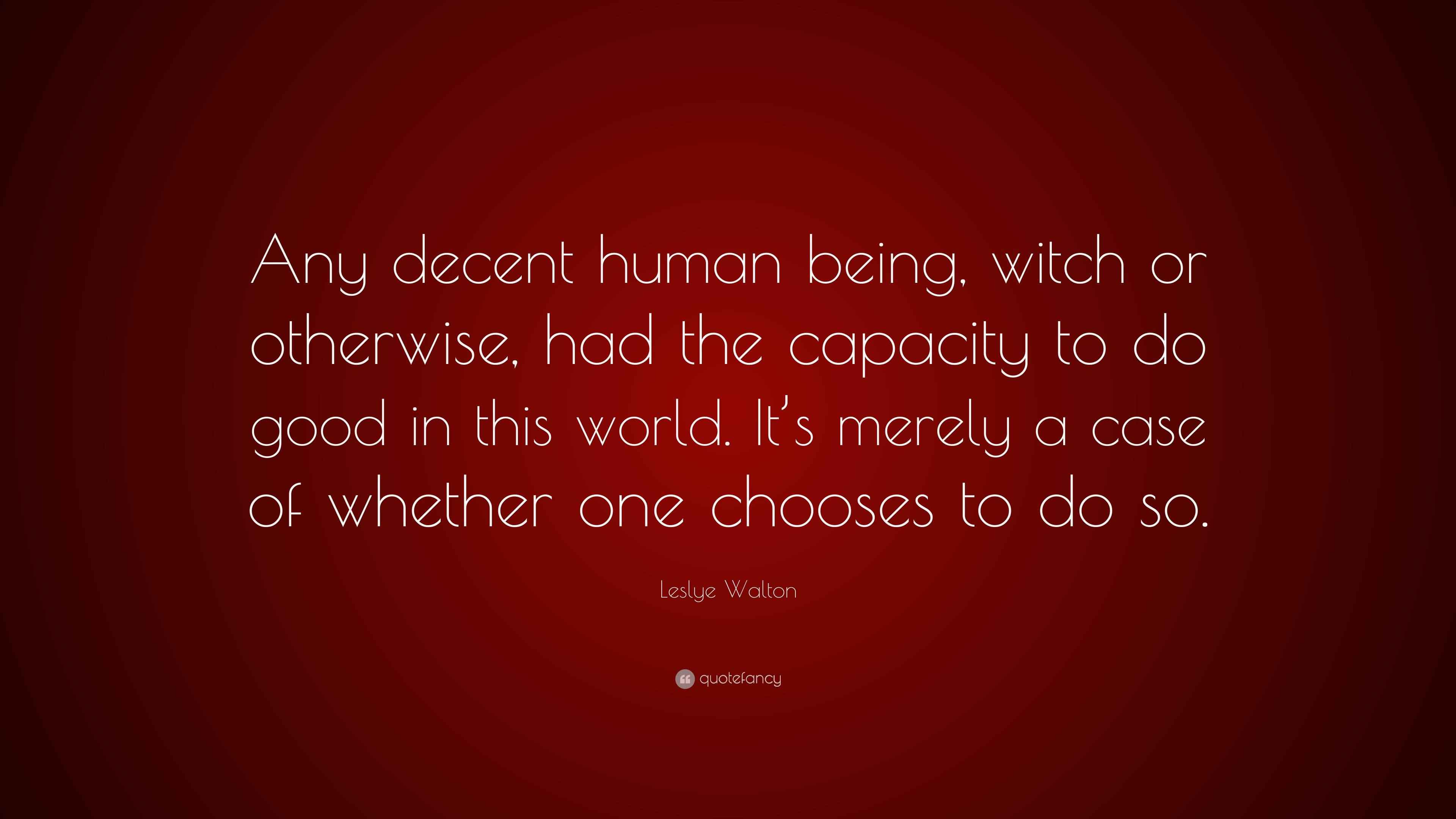 Leslye Walton Quote: “Any decent human being, witch or otherwise, had ...
