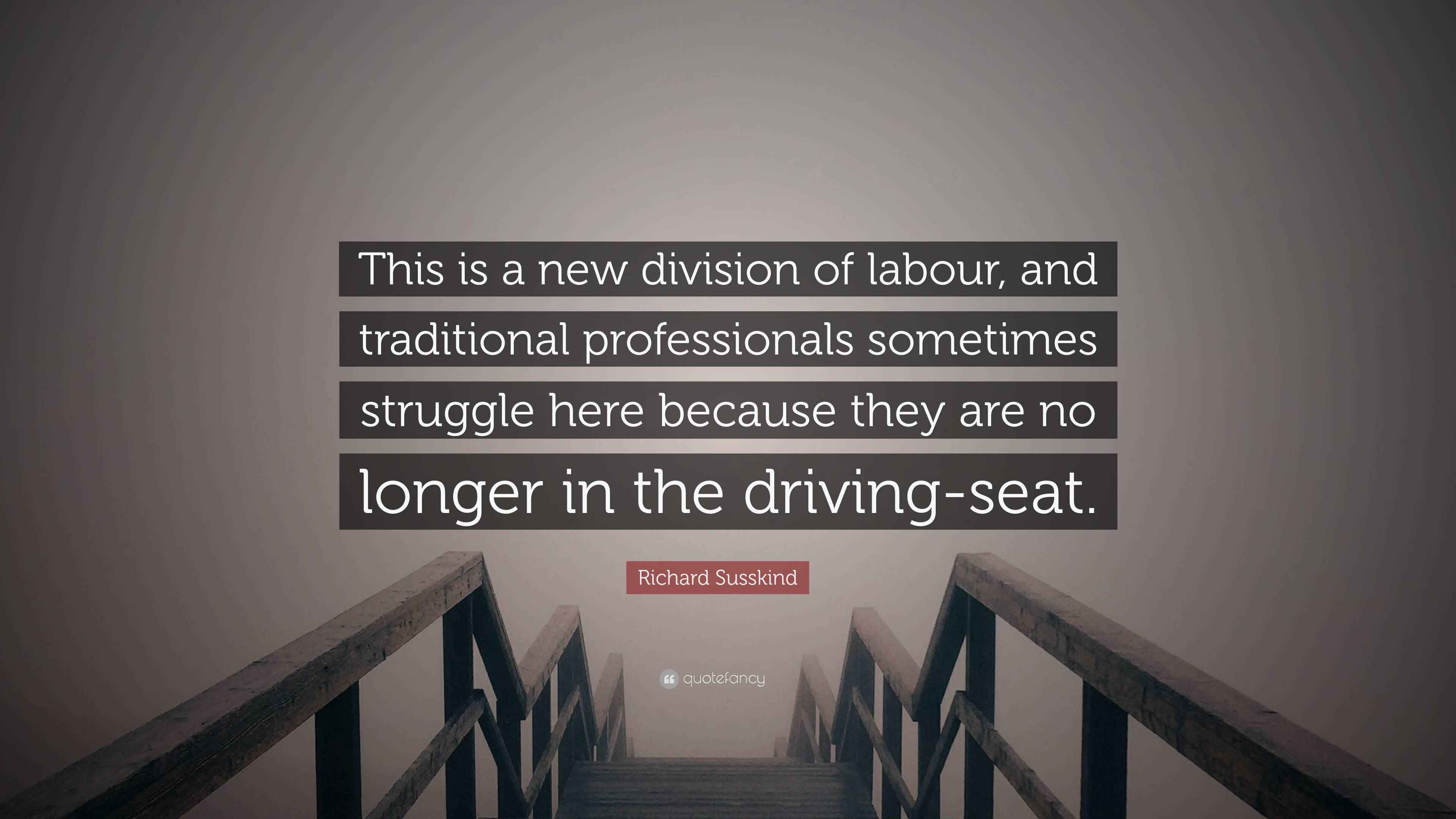 Richard Susskind Quote: “This is a new division of labour, and ...