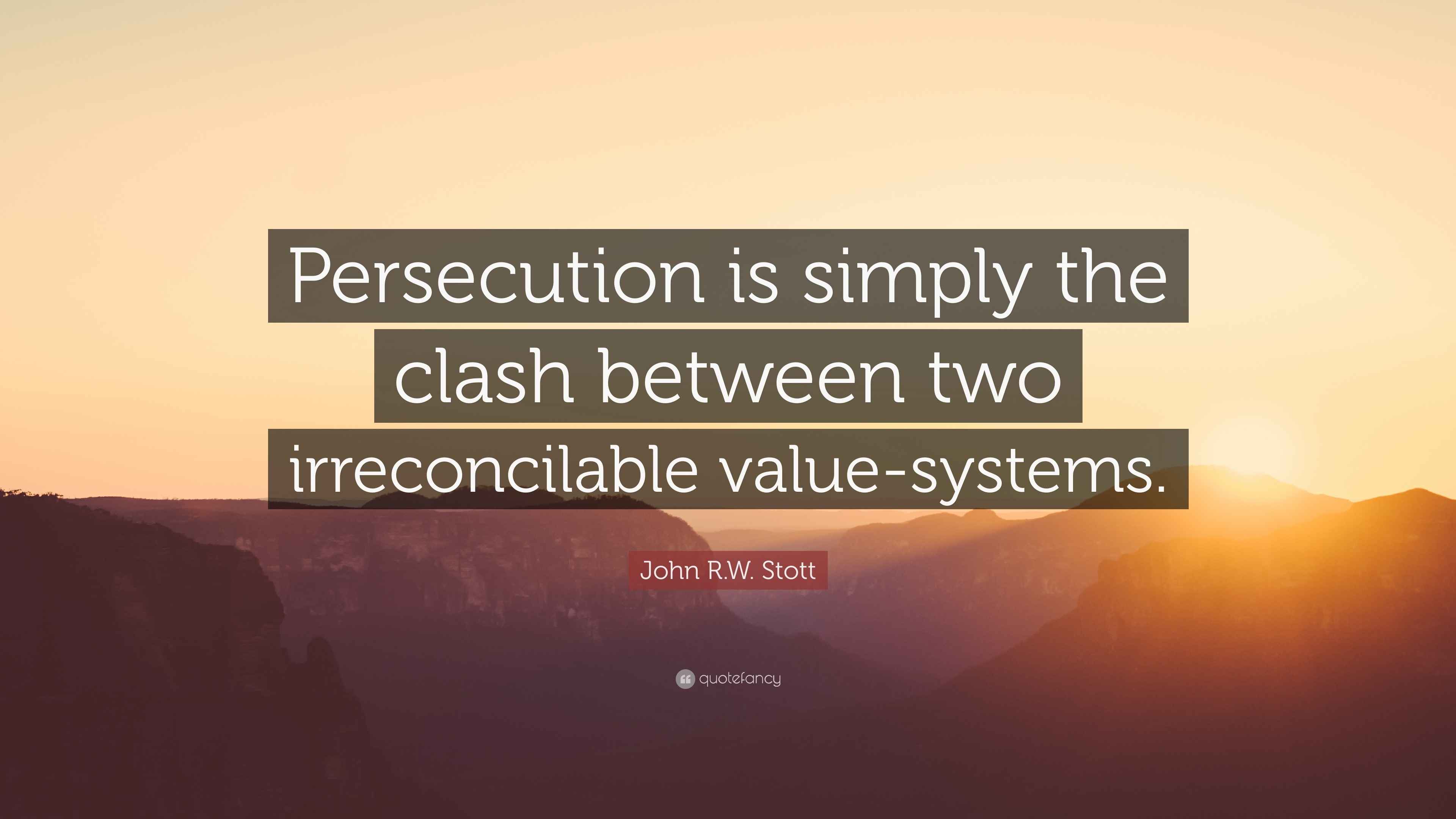 John R.W. Stott Quote: “Persecution is simply the clash between two ...