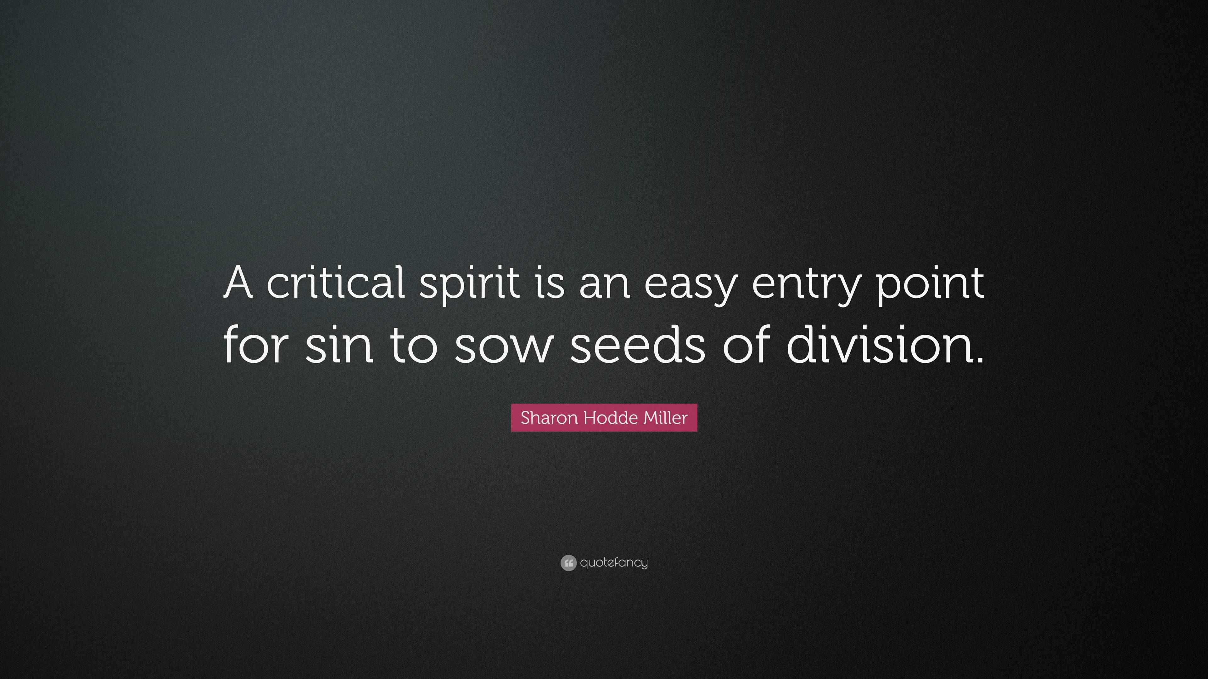 Sharon Hodde Miller Quote: “A critical spirit is an easy entry point ...
