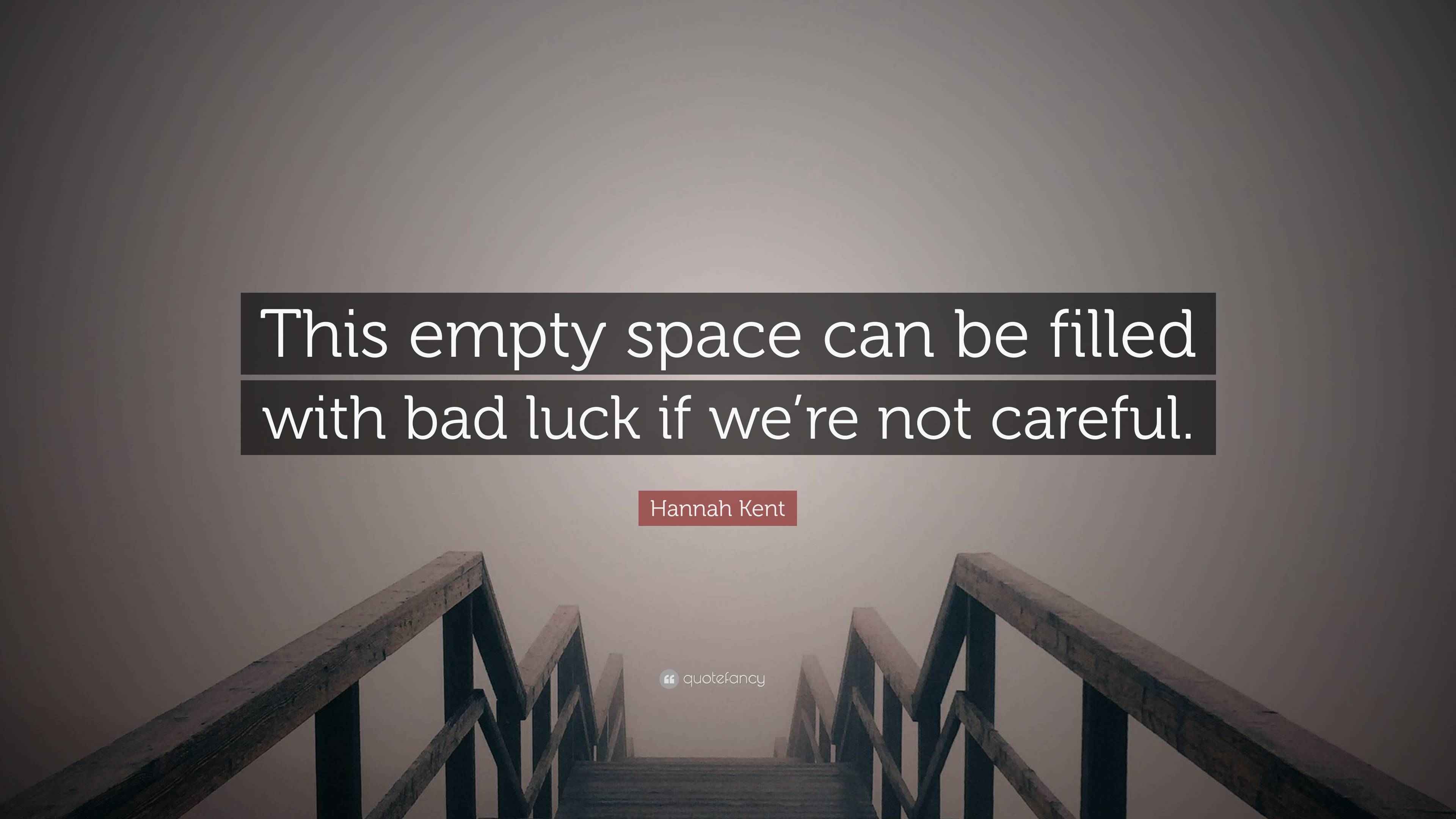 Hannah Kent Quote: “This empty space can be filled with bad luck if we ...