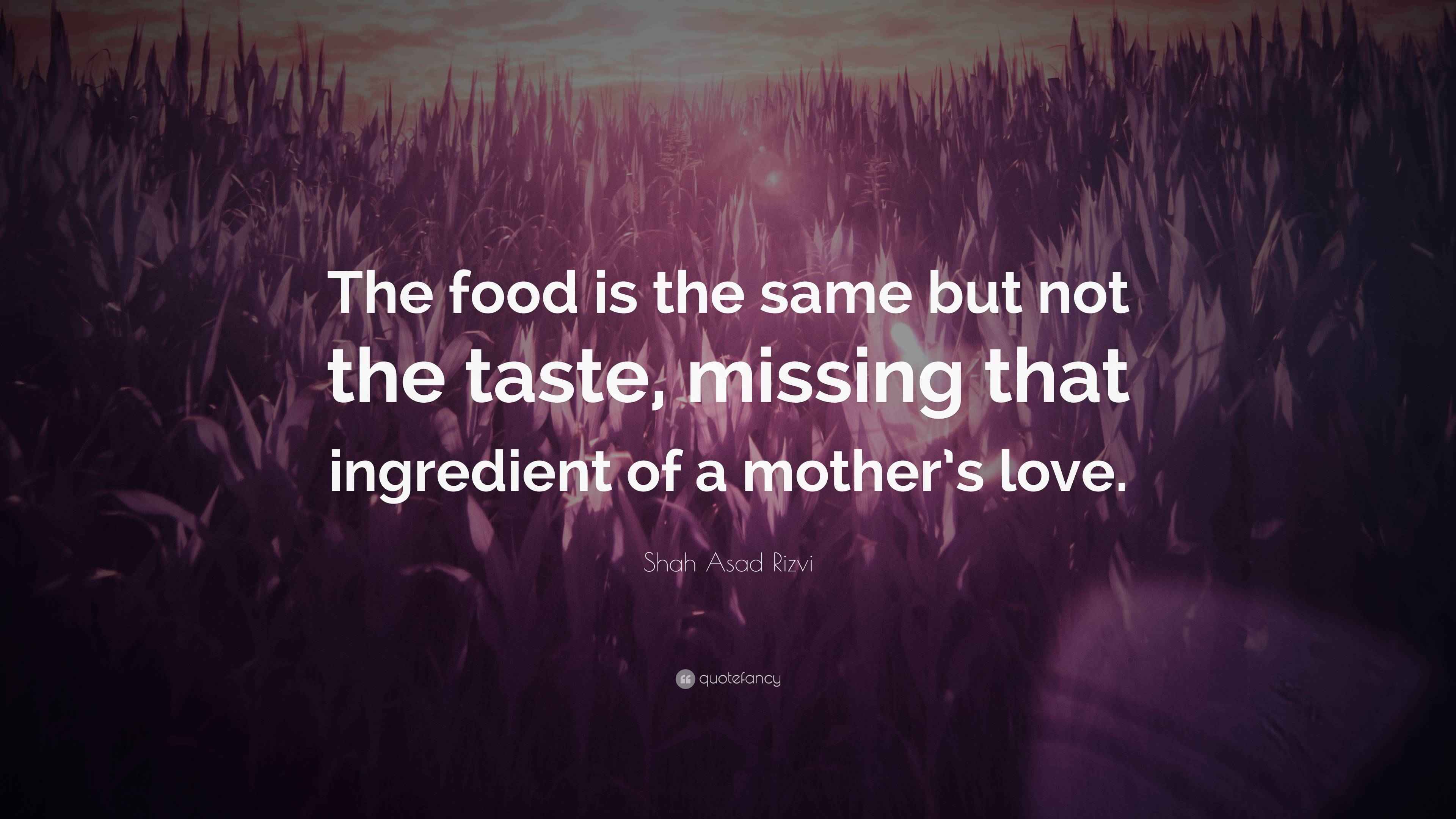 Shah Asad Rizvi Quote: “The food is the same but not the taste, missing ...