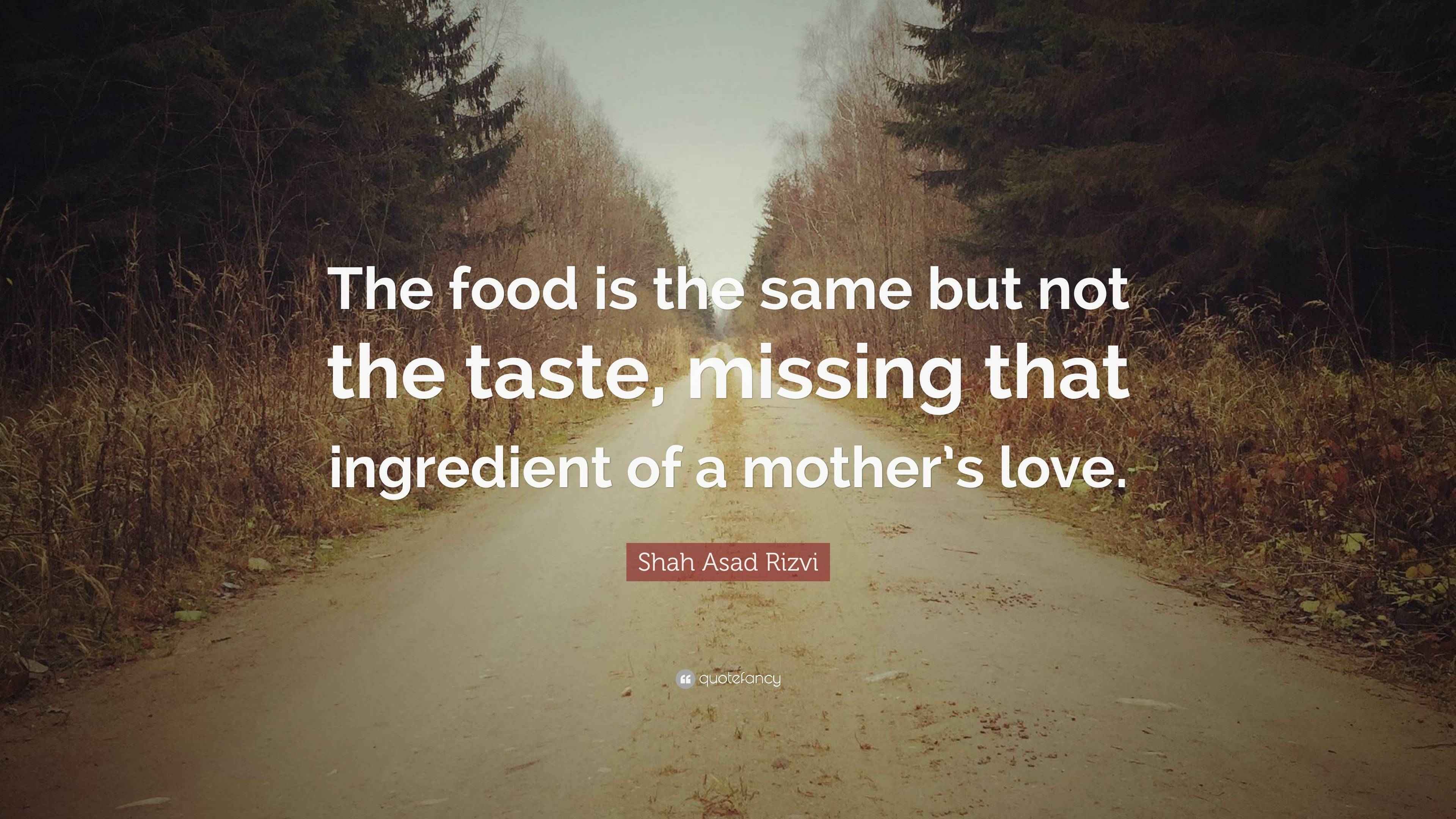 Shah Asad Rizvi Quote: “The food is the same but not the taste, missing ...