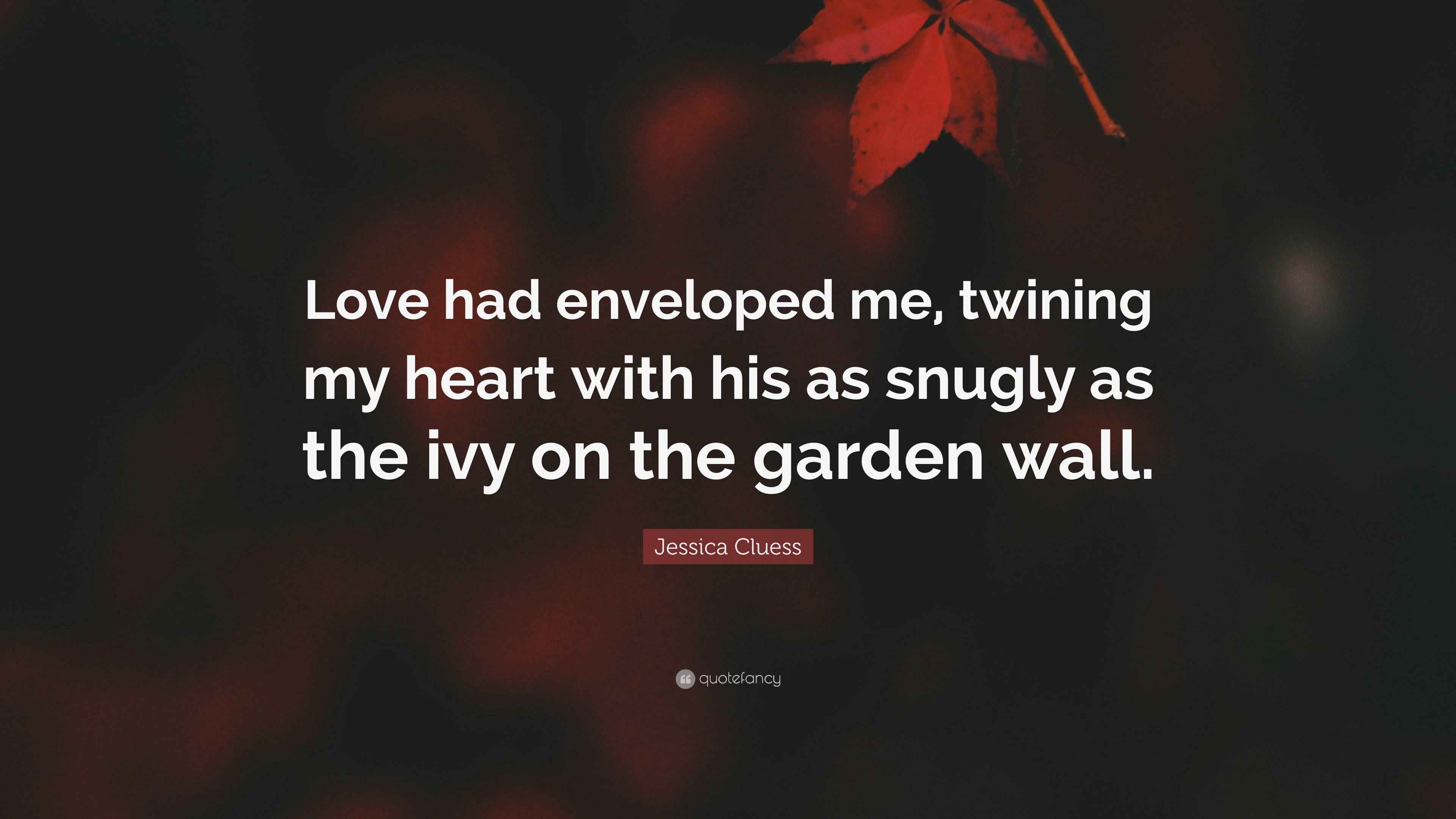 Jessica Cluess Quote: “Love had enveloped me, twining my heart with his ...