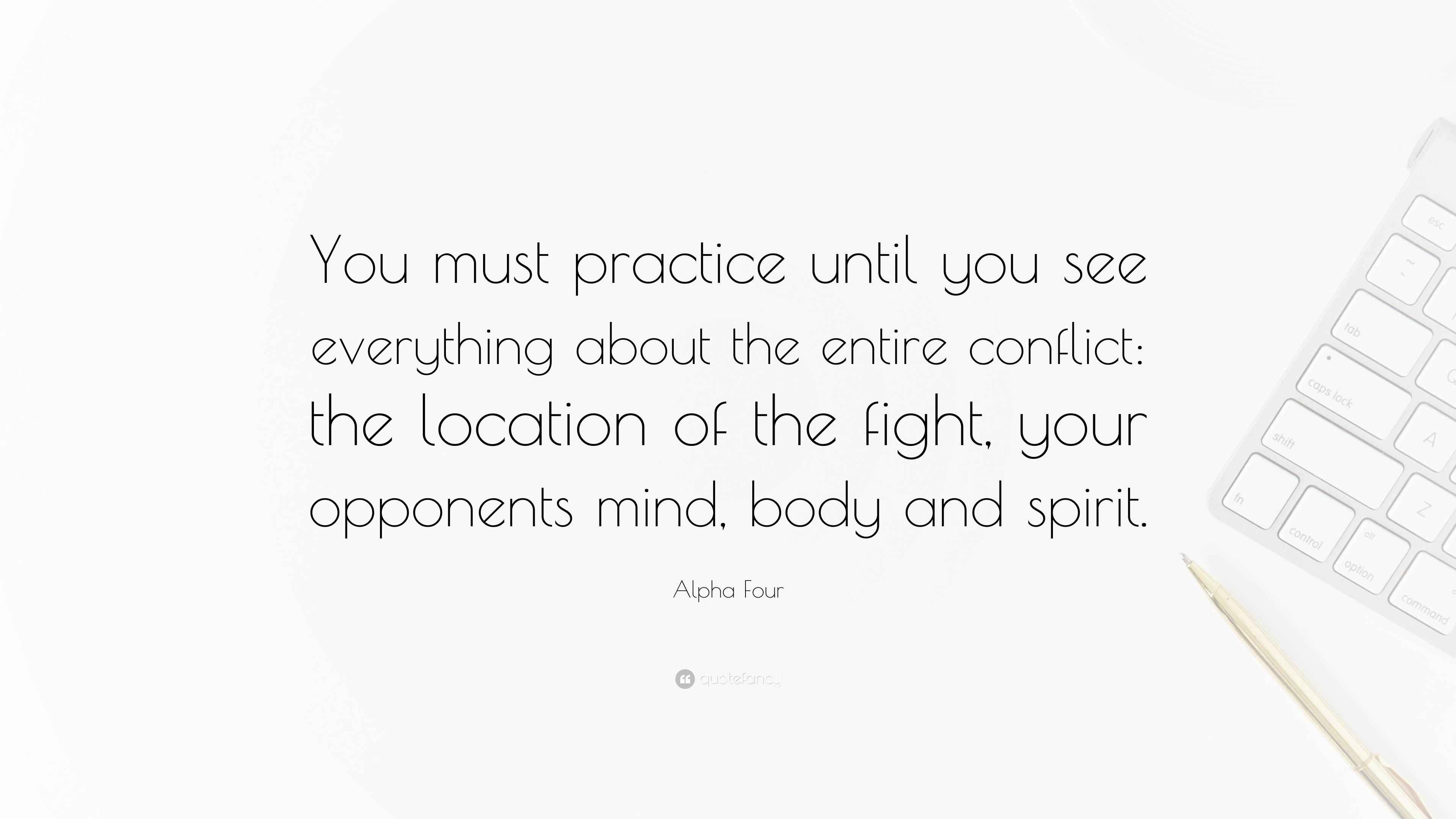Alpha Four Quote: “You must practice until you see everything about the ...