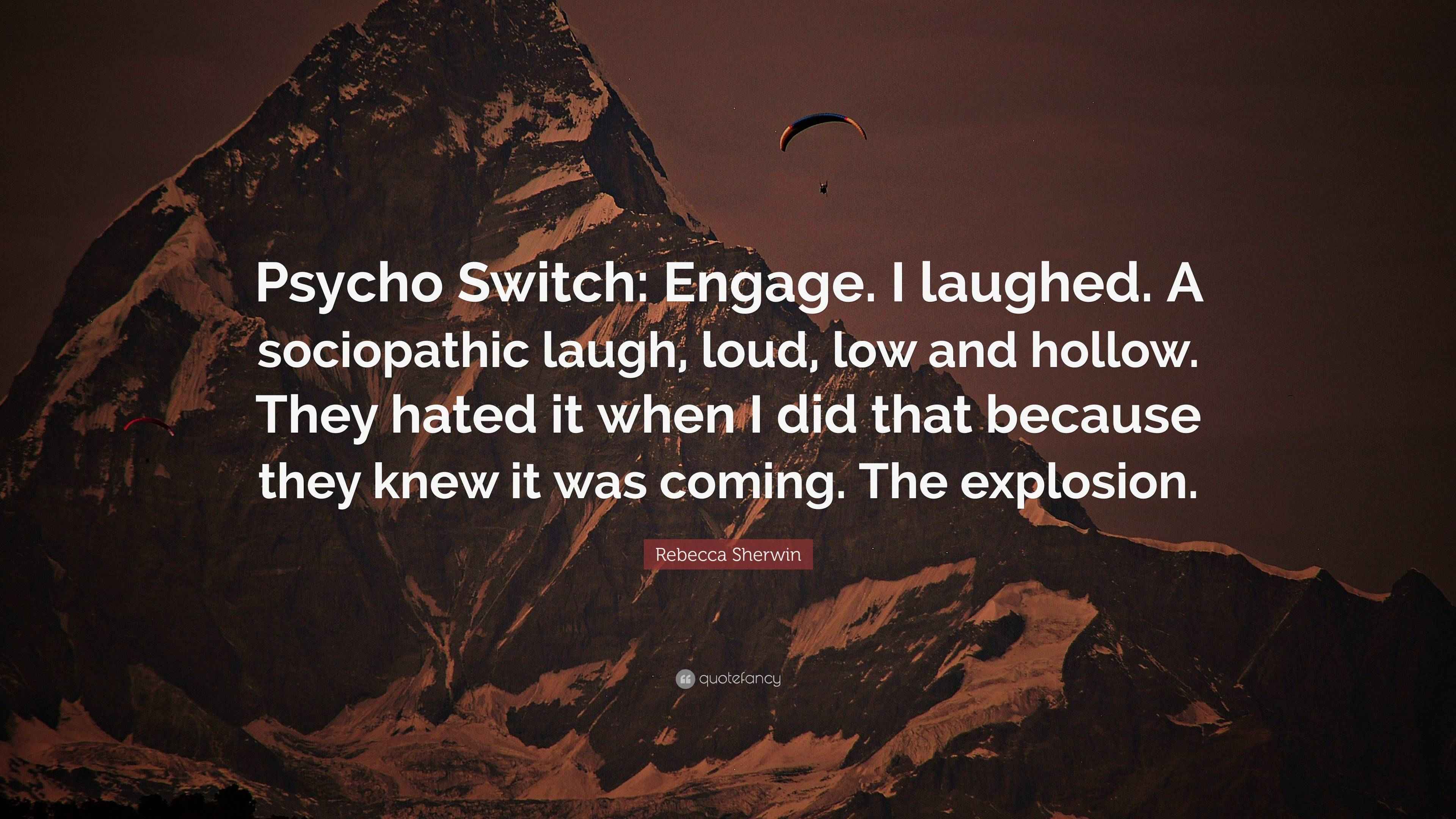 Rebecca Sherwin Quote: “Psycho Switch: Engage. I laughed. A sociopathic ...