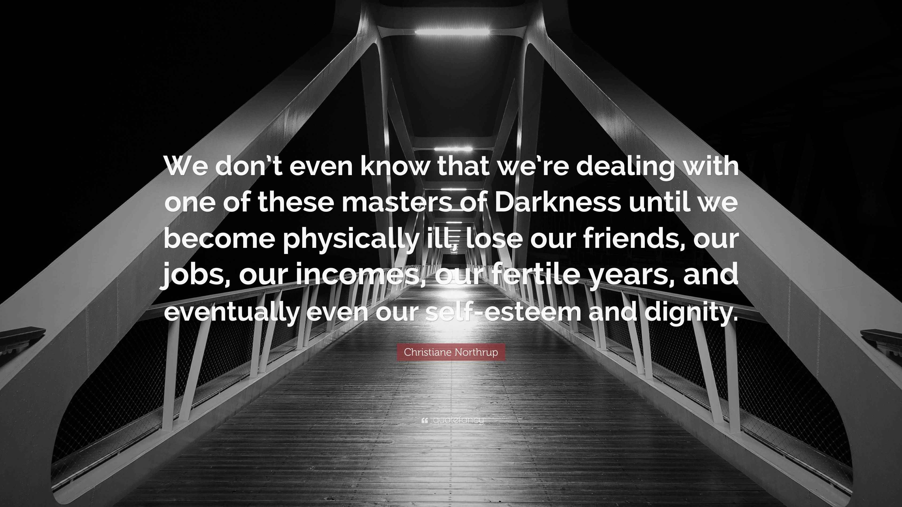 Christiane Northrup Quote: “We don’t even know that we’re dealing with ...