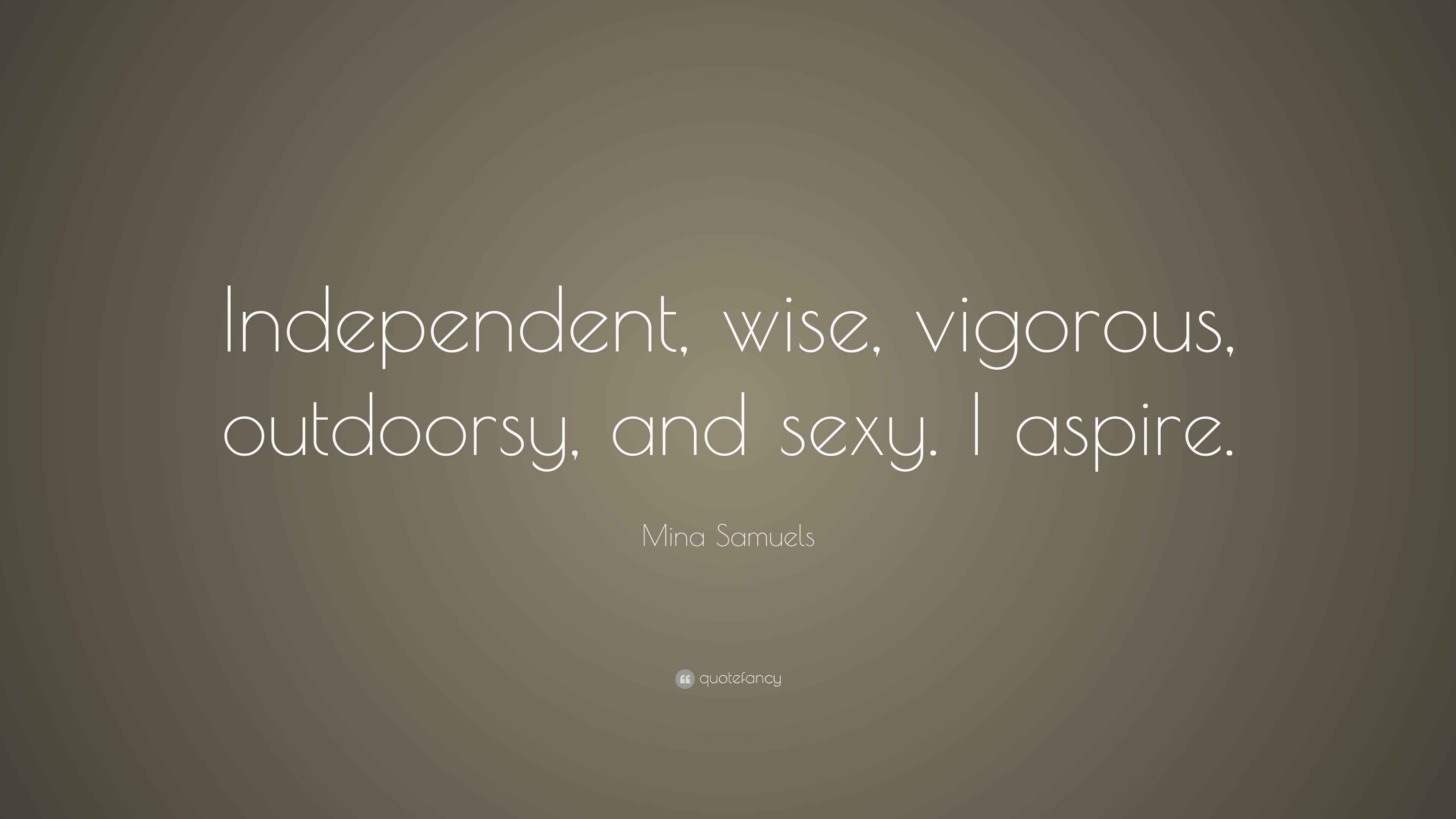 Mina Samuels Quote: “Independent, wise, vigorous, outdoorsy, and sexy ...