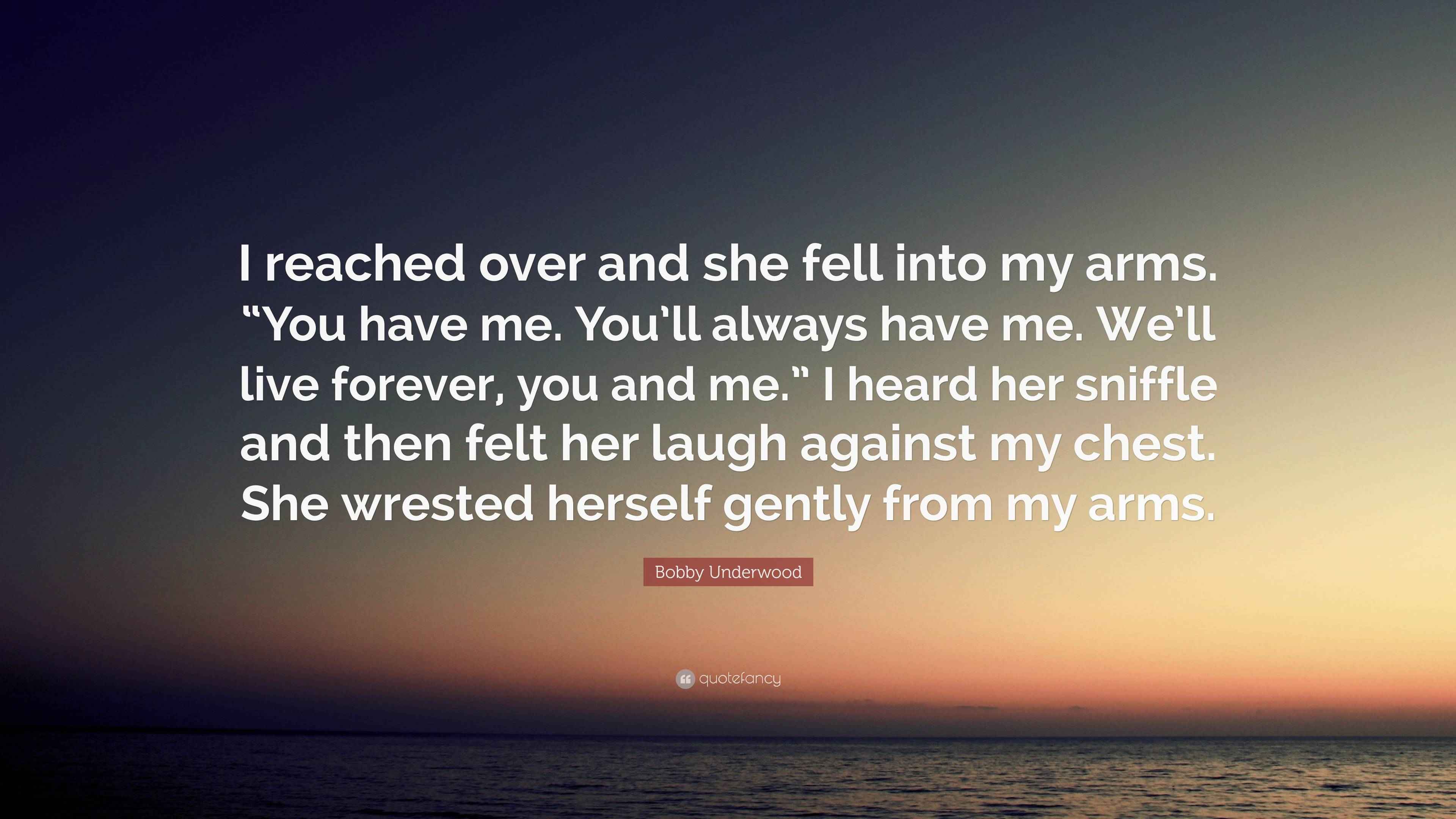 Bobby Underwood Quote: “I reached over and she fell into my arms. “You ...