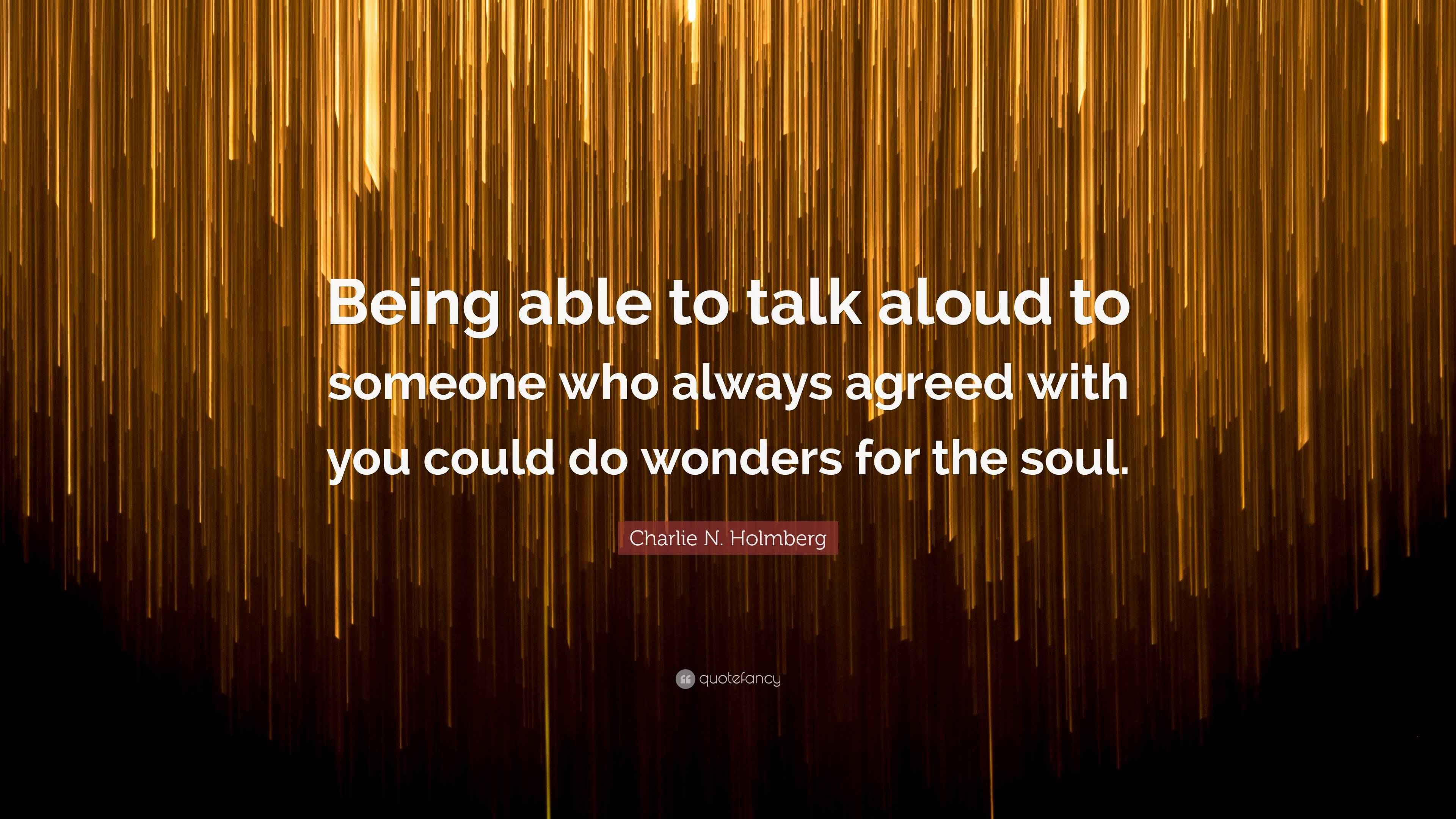 Charlie N. Holmberg Quote: “Being able to talk aloud to someone who ...