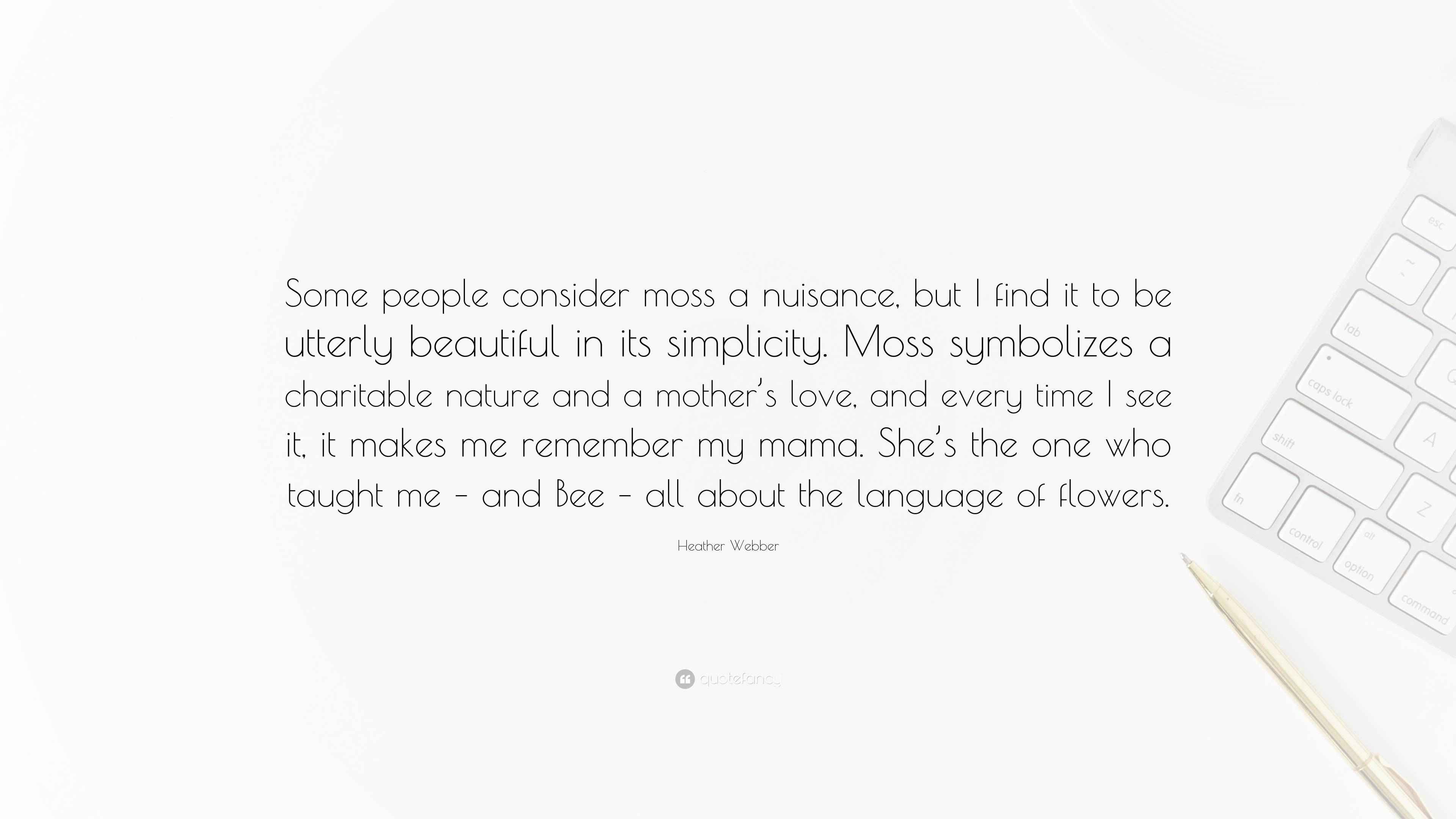 Heather Webber Quote: “Some people consider moss a nuisance, but I find ...