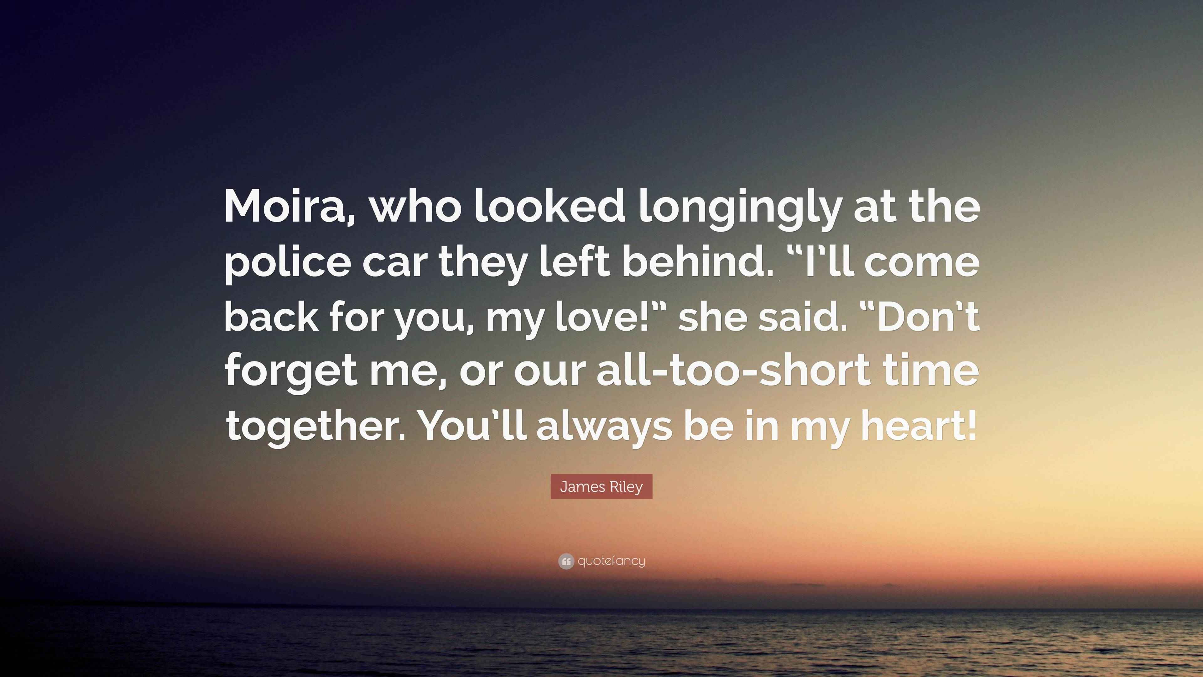 James Riley Quote: “Moira, who looked longingly at the police car they ...