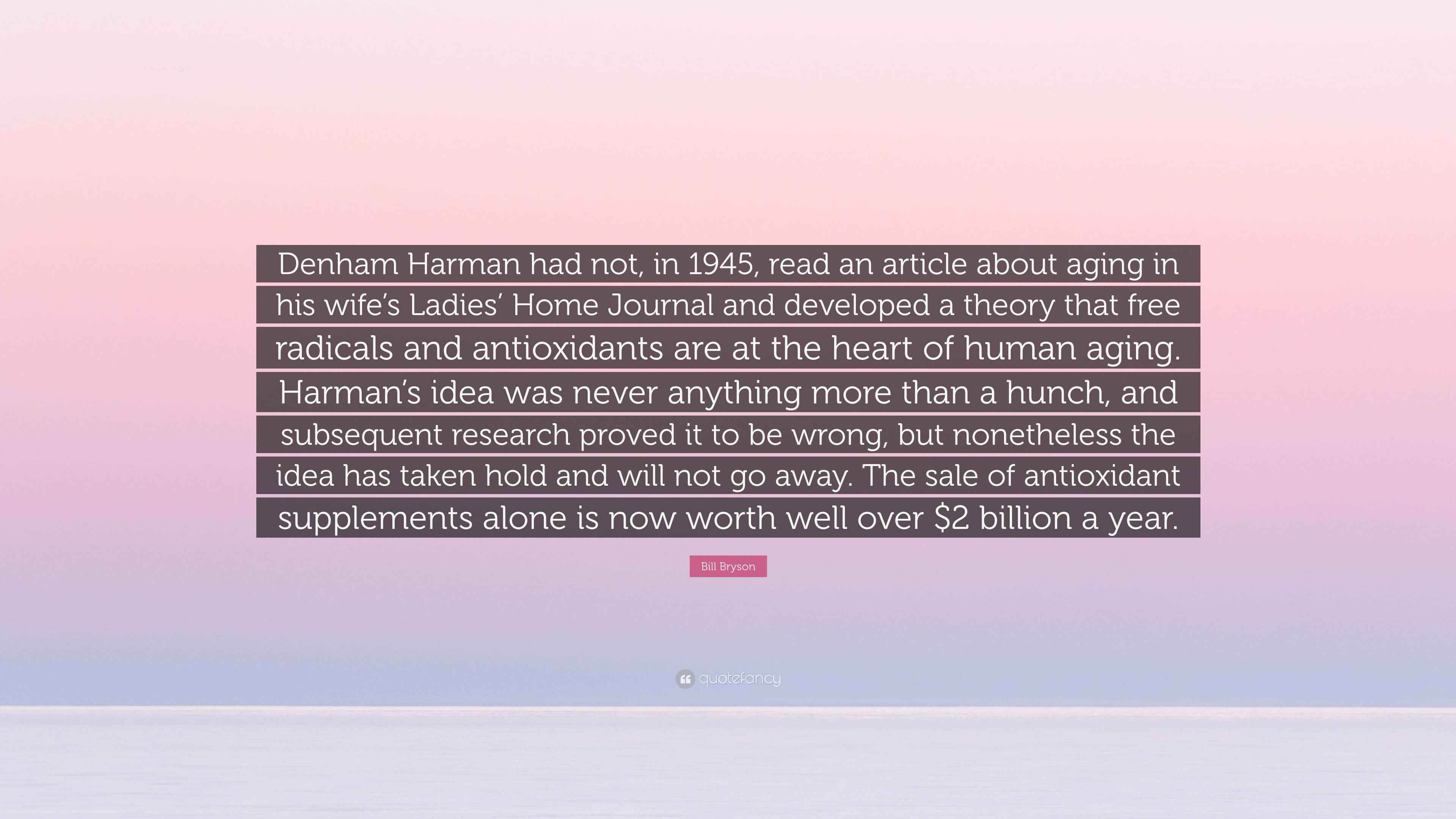Bill Bryson Quote: “Denham Harman had not, in 1945, read an article about aging in his wife’s ...
