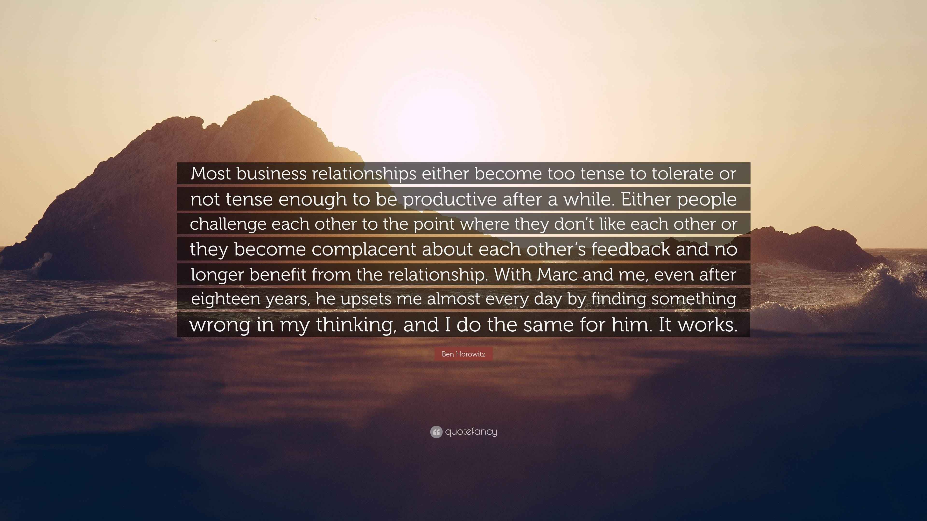Ben Horowitz Quote: “Most business relationships either become too ...