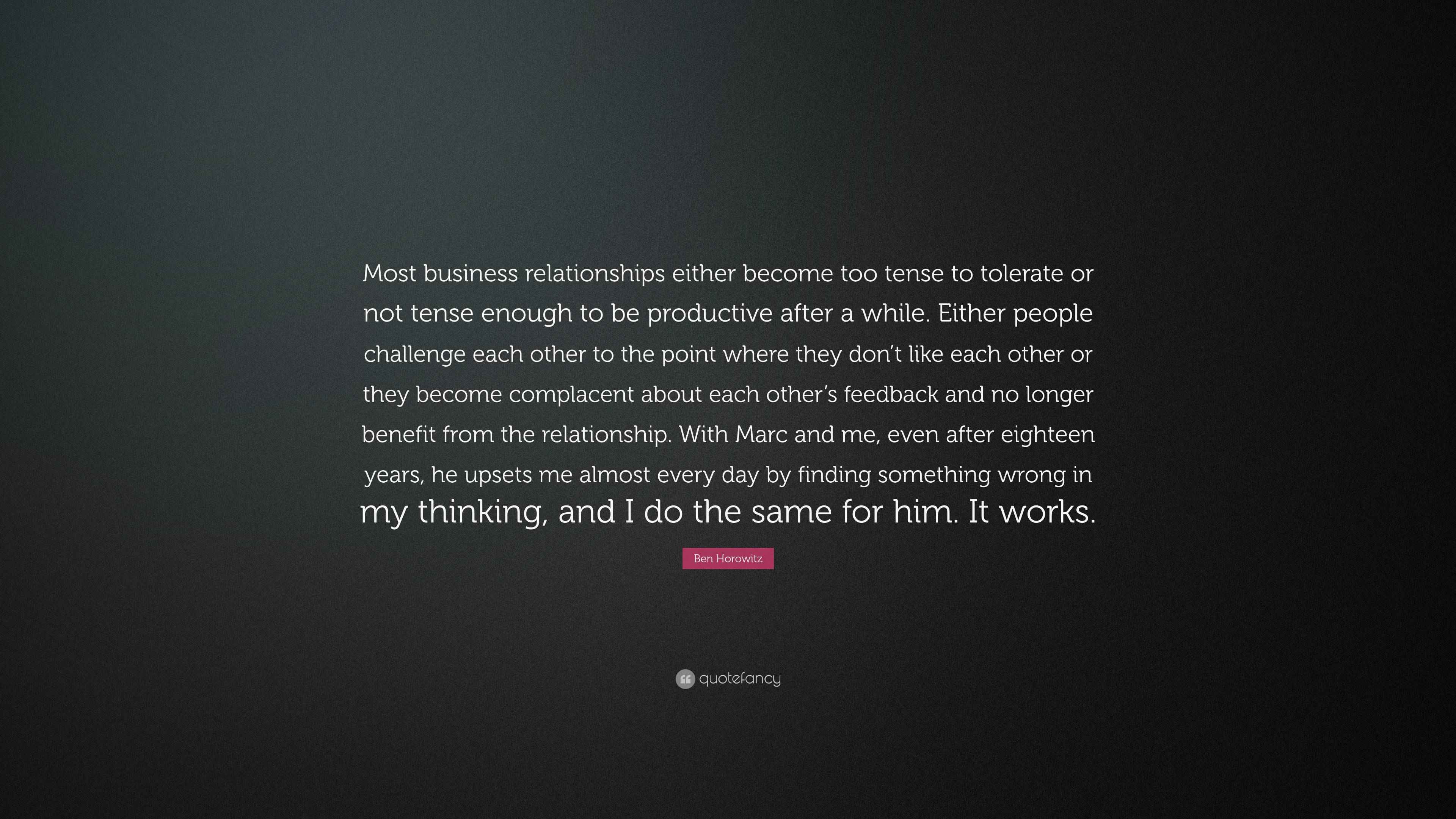 Ben Horowitz Quote: “Most business relationships either become too ...