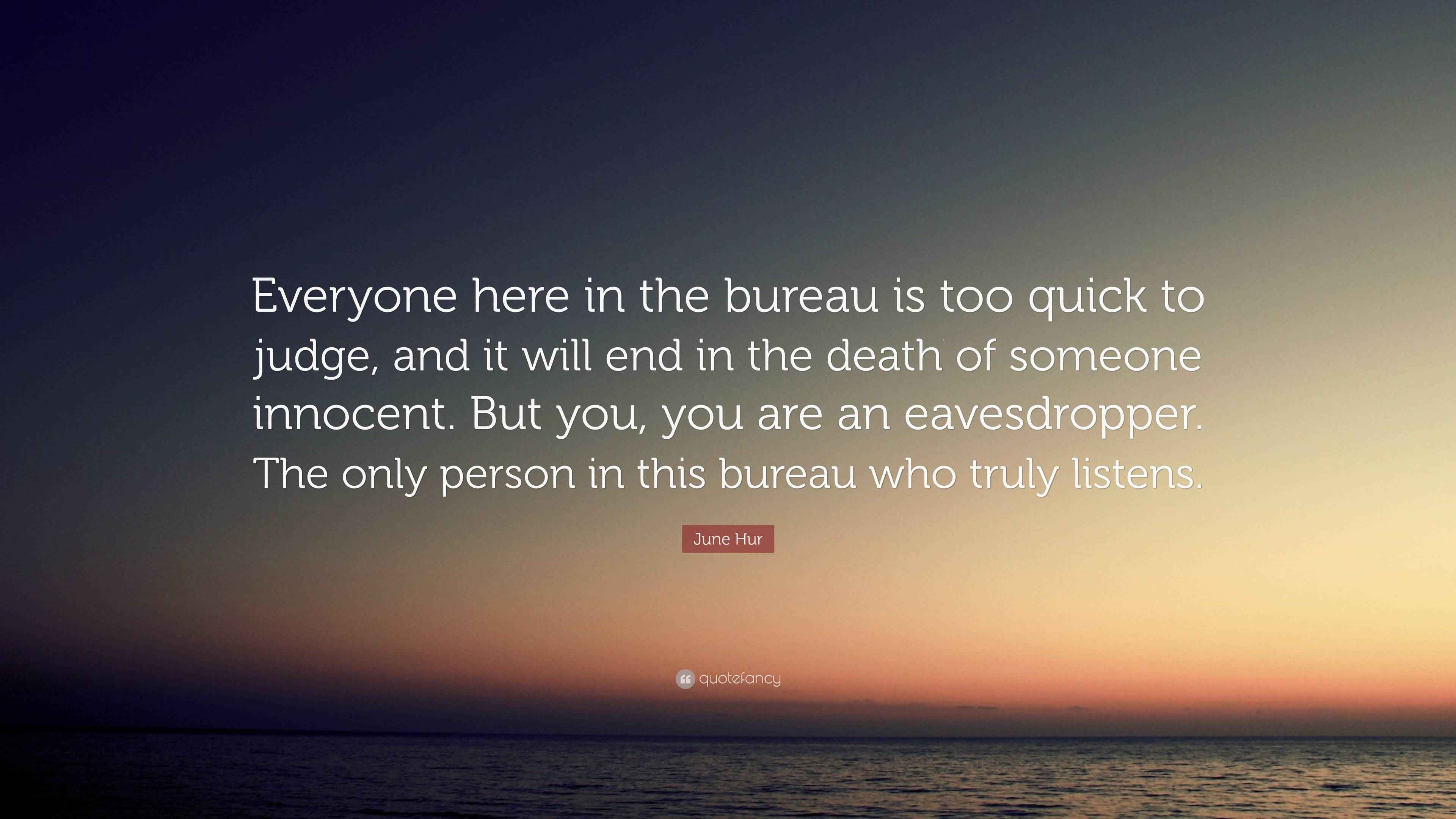 June Hur Quote: “Everyone here in the bureau is too quick to judge, and ...