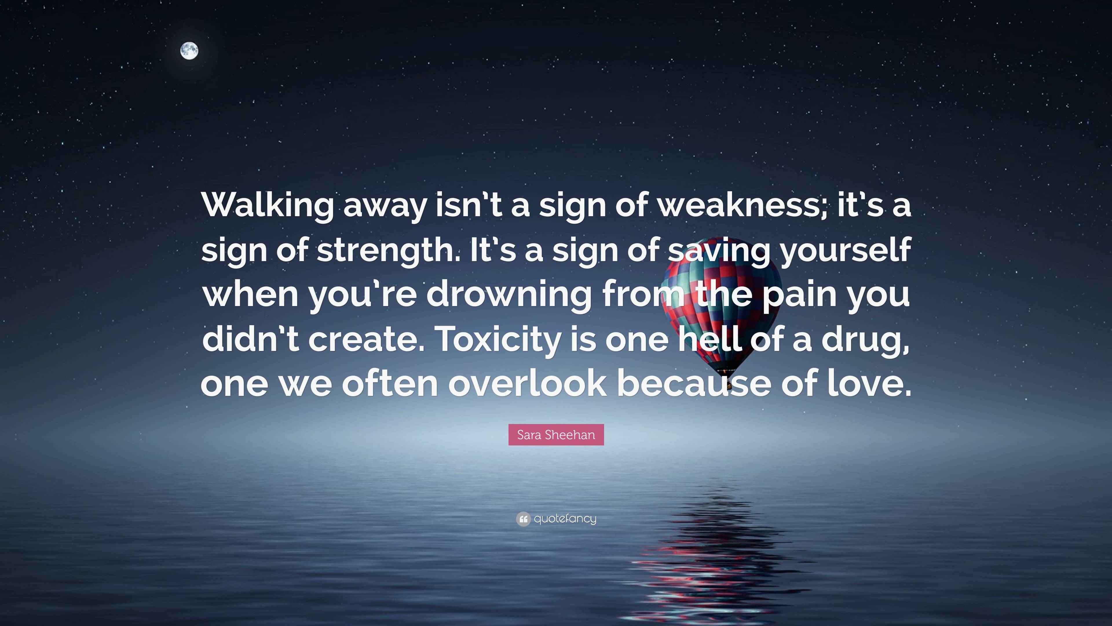 Sara Sheehan Quote: “Walking away isn’t a sign of weakness; it’s a sign ...