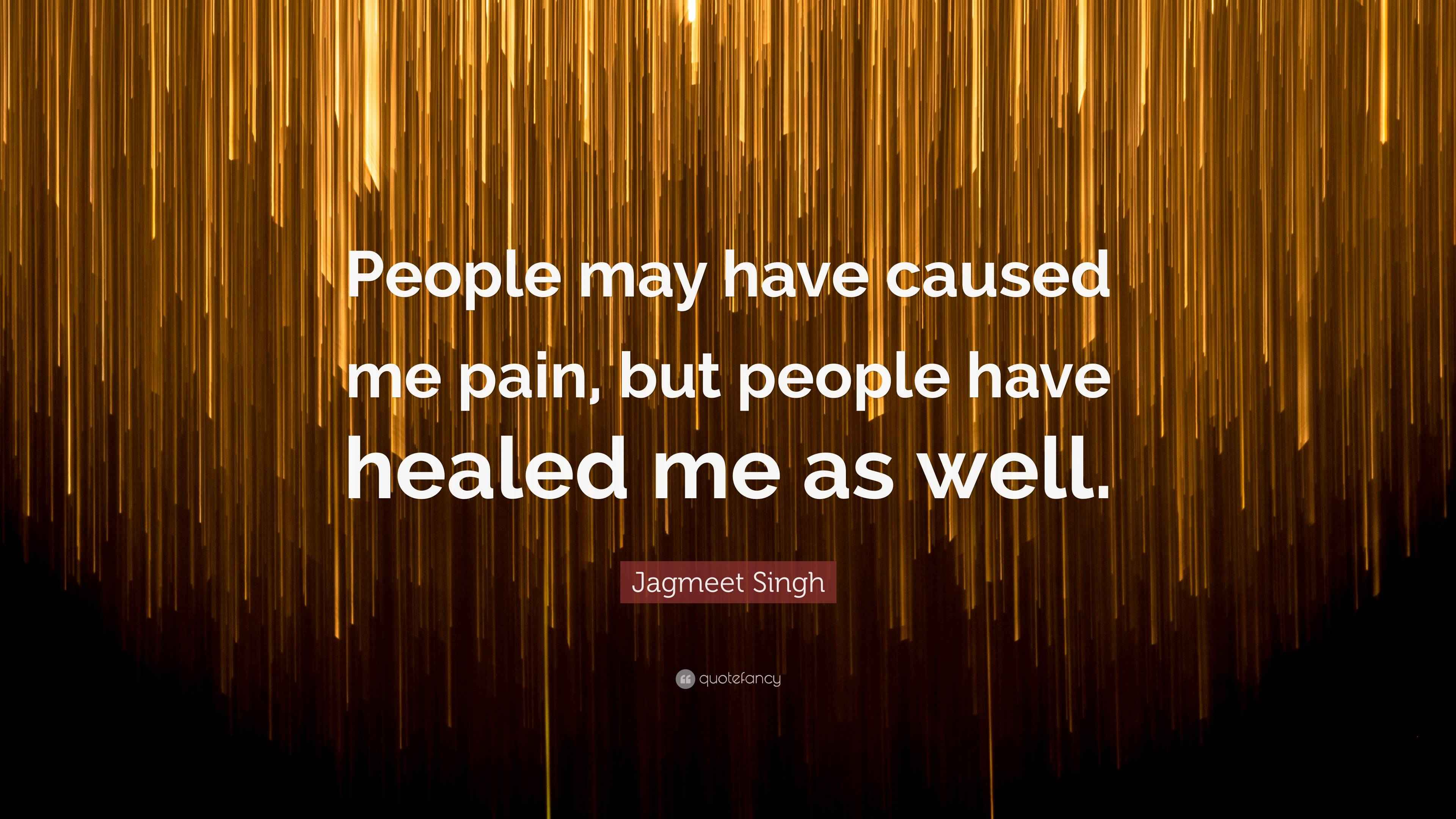 Jagmeet Singh Quote: “People may have caused me pain, but people have ...