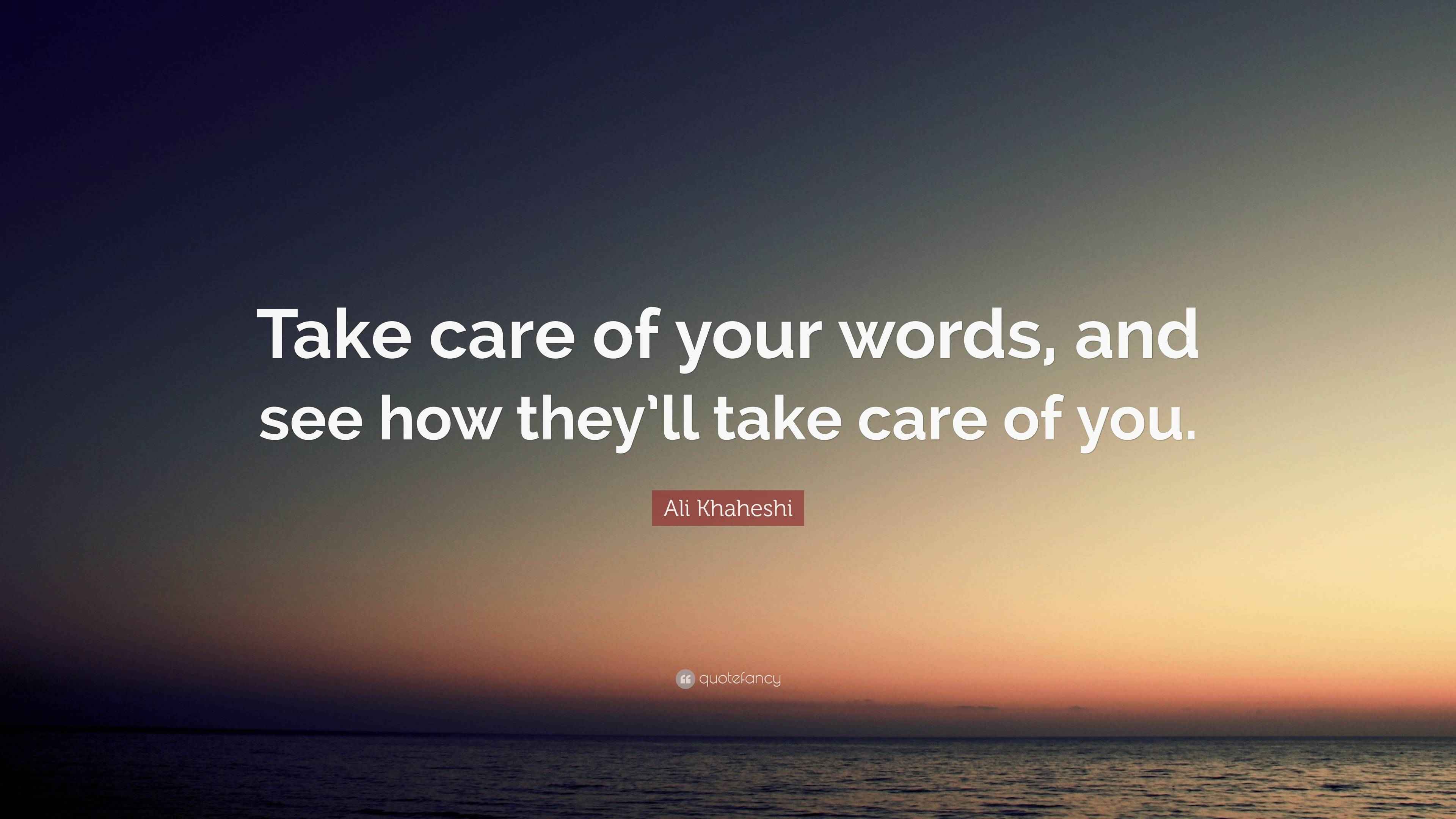 Ali Khaheshi Quote: “Take care of your words, and see how they’ll take ...