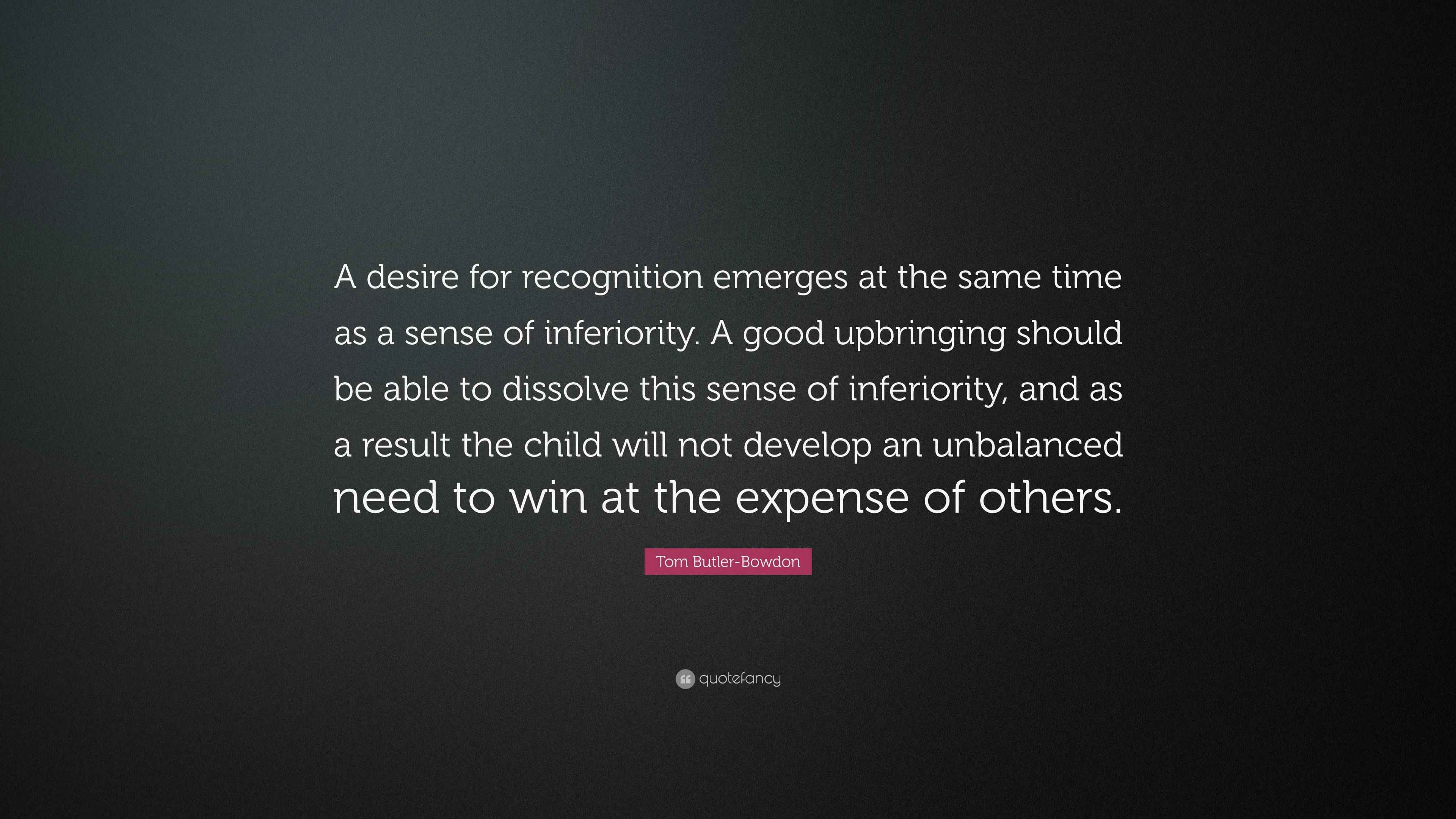 Tom Butler-Bowdon Quote: “A desire for recognition emerges at the same ...