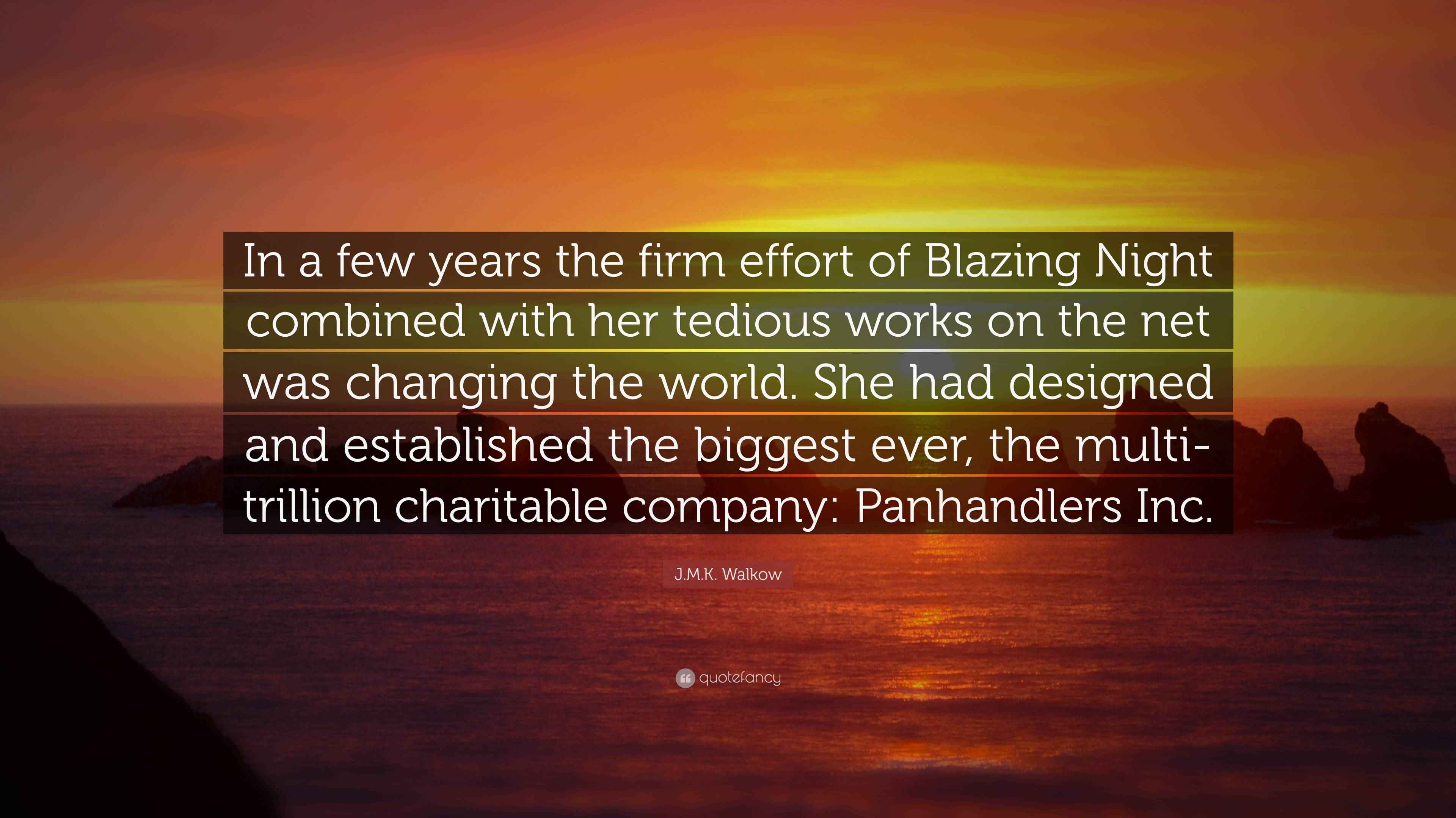 J.M.K. Walkow Quote: “In a few years the firm effort of Blazing Night ...