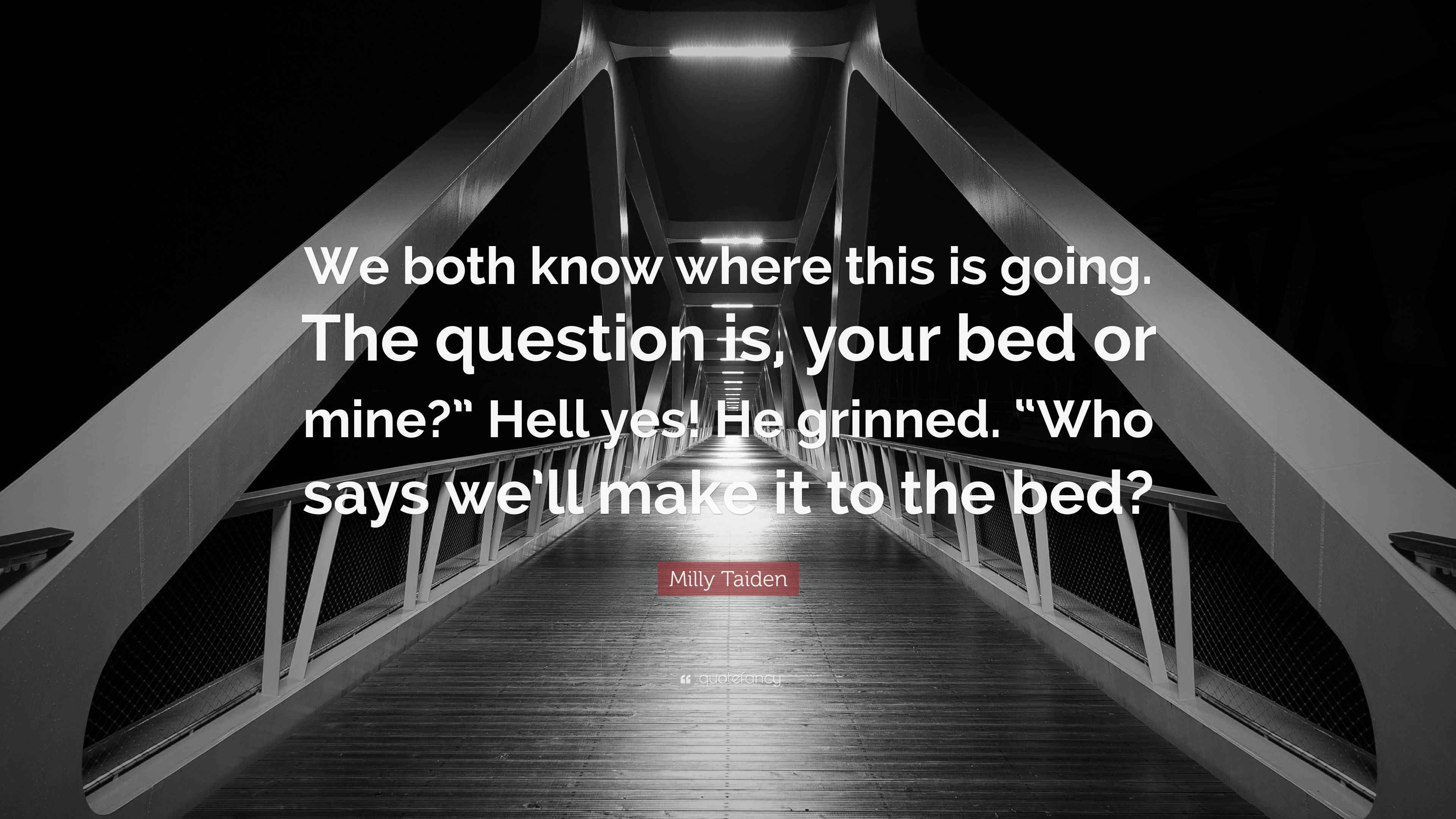 Milly Taiden Quote: “We both know where this is going. The question is ...