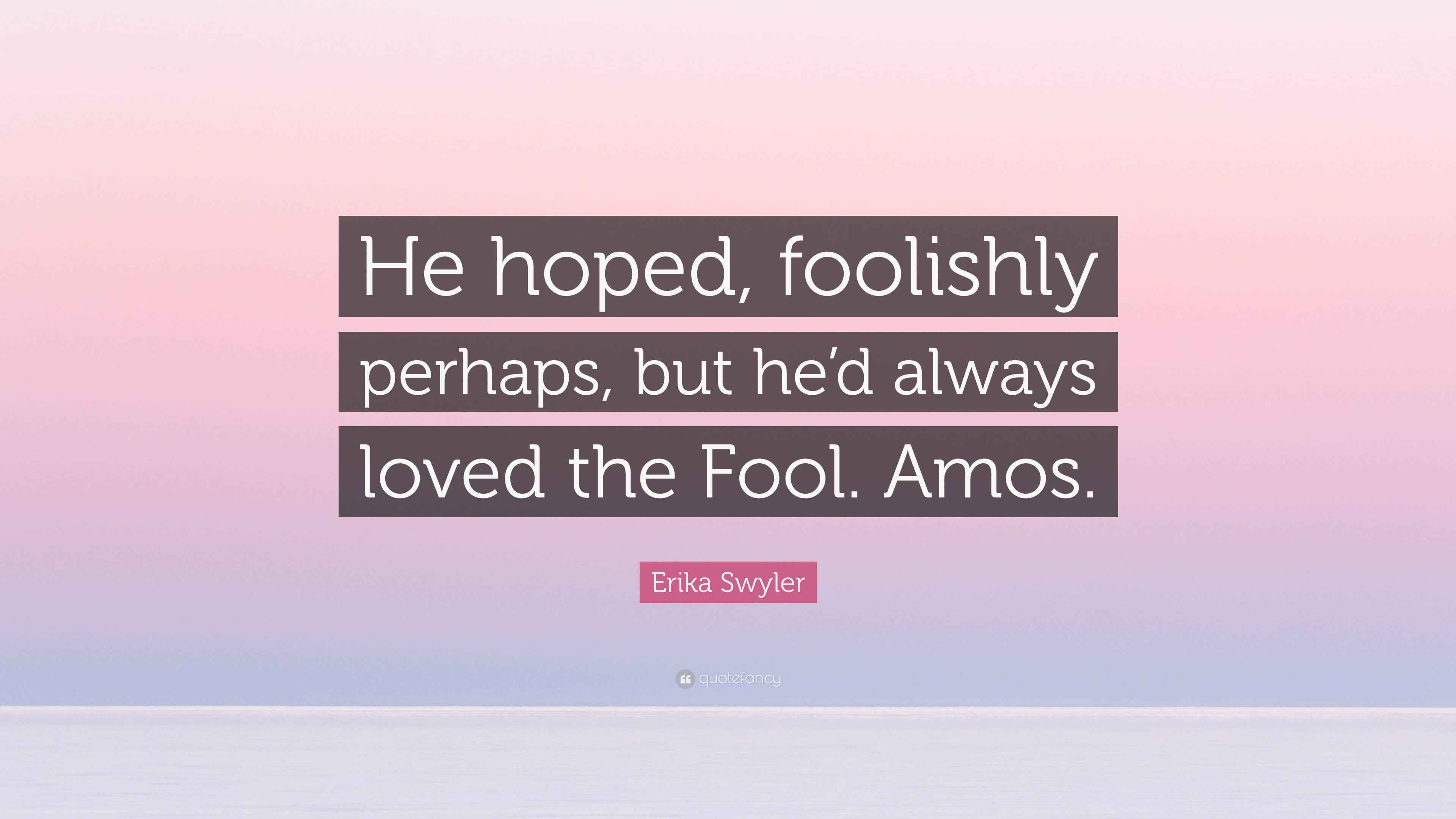 Erika Swyler Quote: “He hoped, foolishly perhaps, but he’d always loved ...